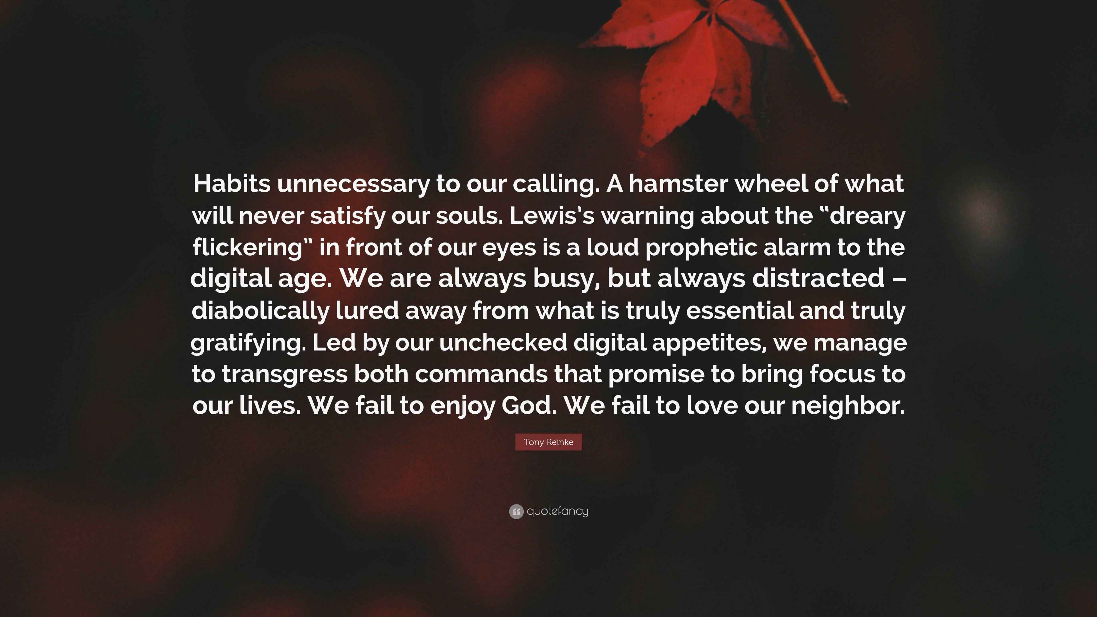 Tony Reinke Quote: “Habits unnecessary to our calling. A hamster wheel ...