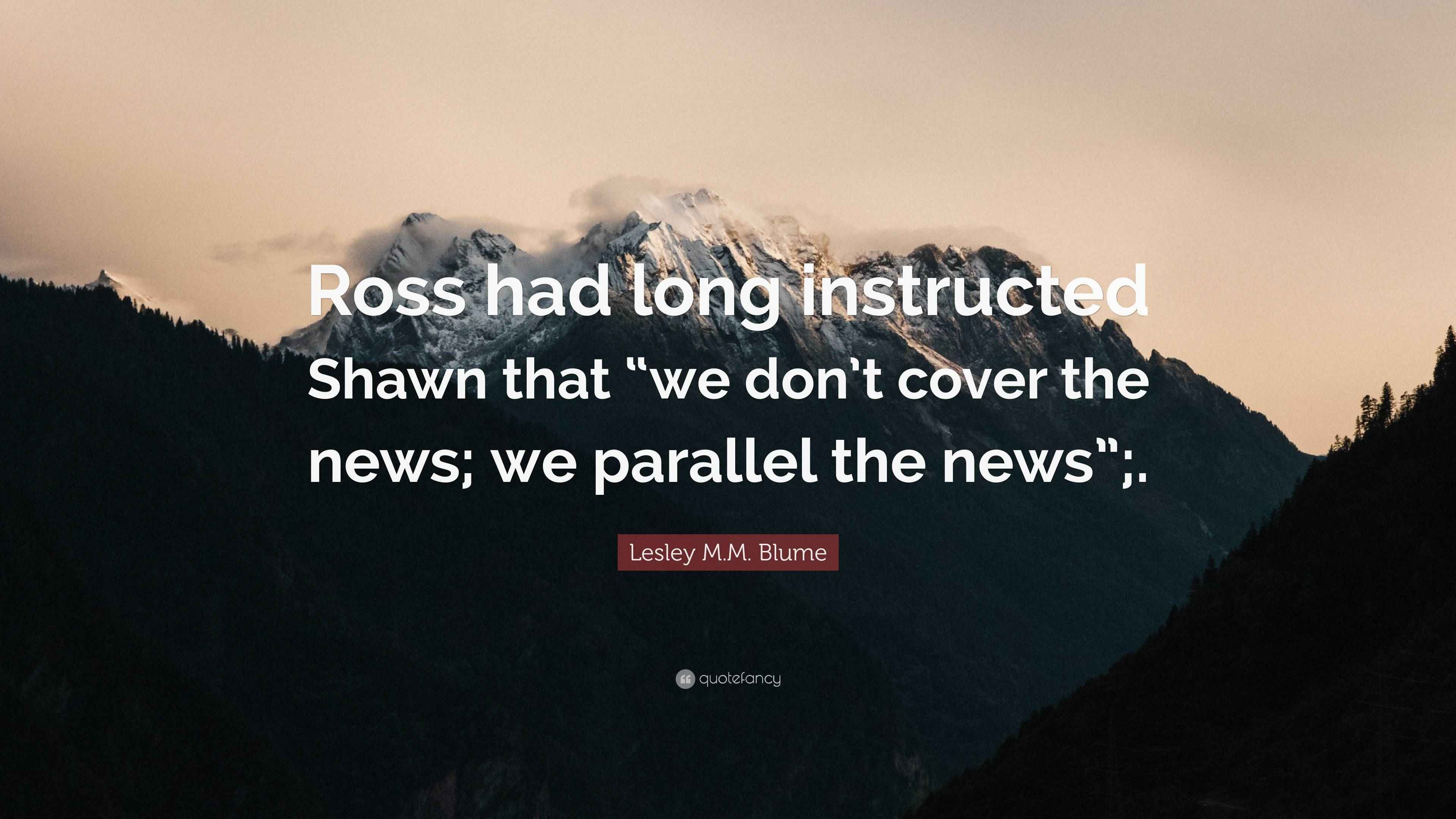 Lesley M.M. Blume Quote: “Ross had long instructed Shawn that “we don’t ...