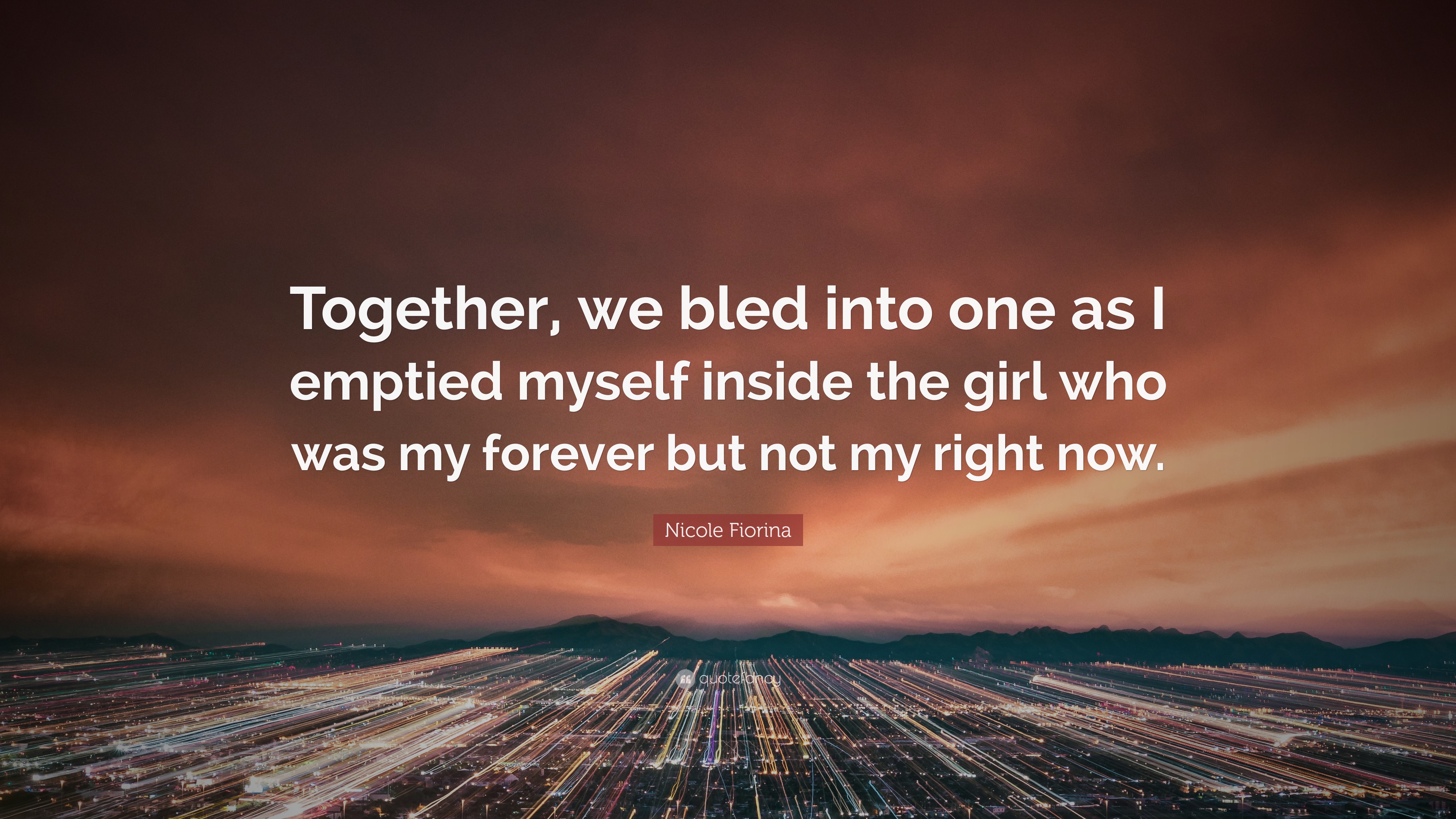 Nicole Fiorina Quote: “Together, we bled into one as I emptied myself ...