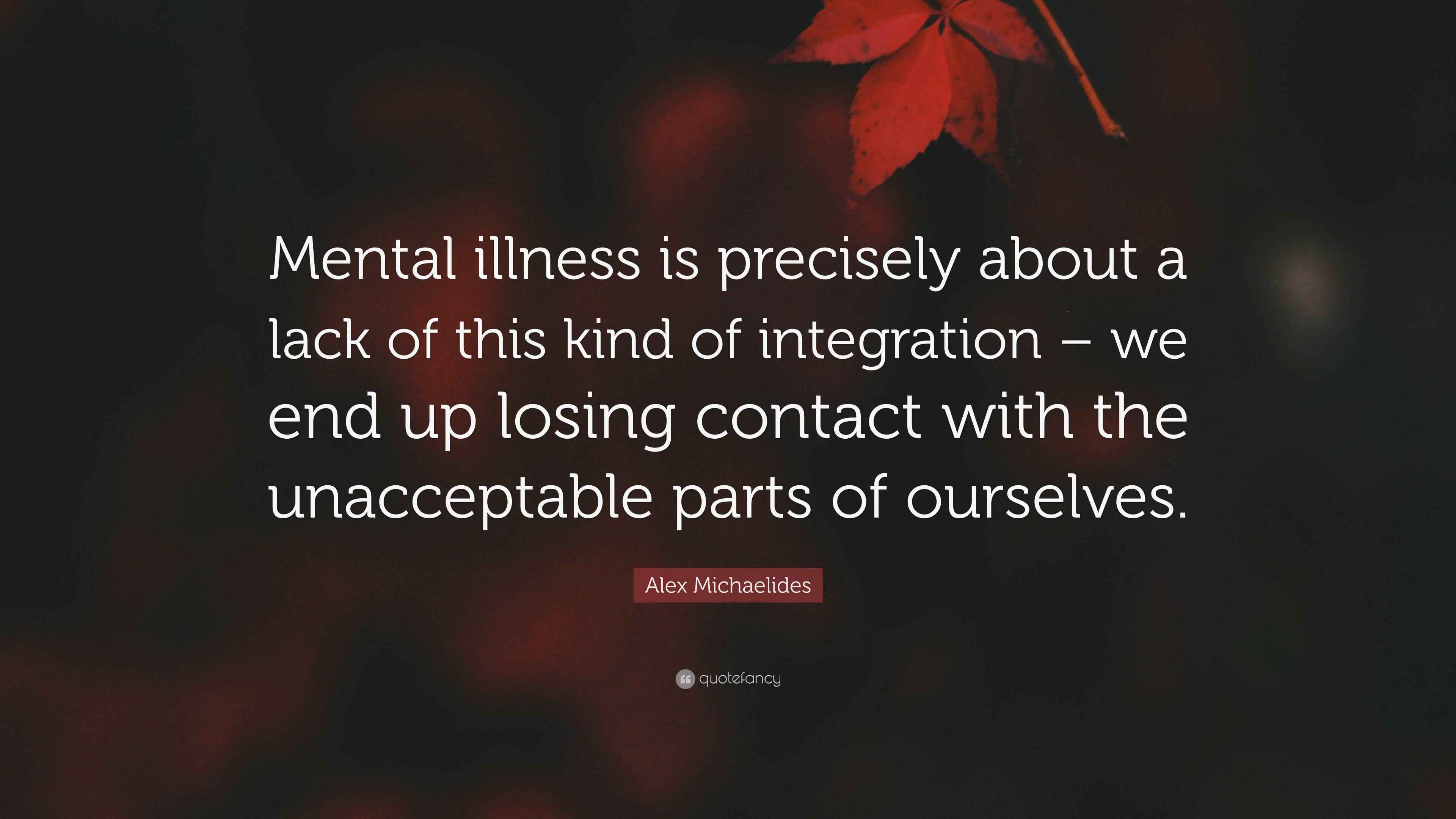 Alex Michaelides Quote: “Mental illness is precisely about a lack of ...