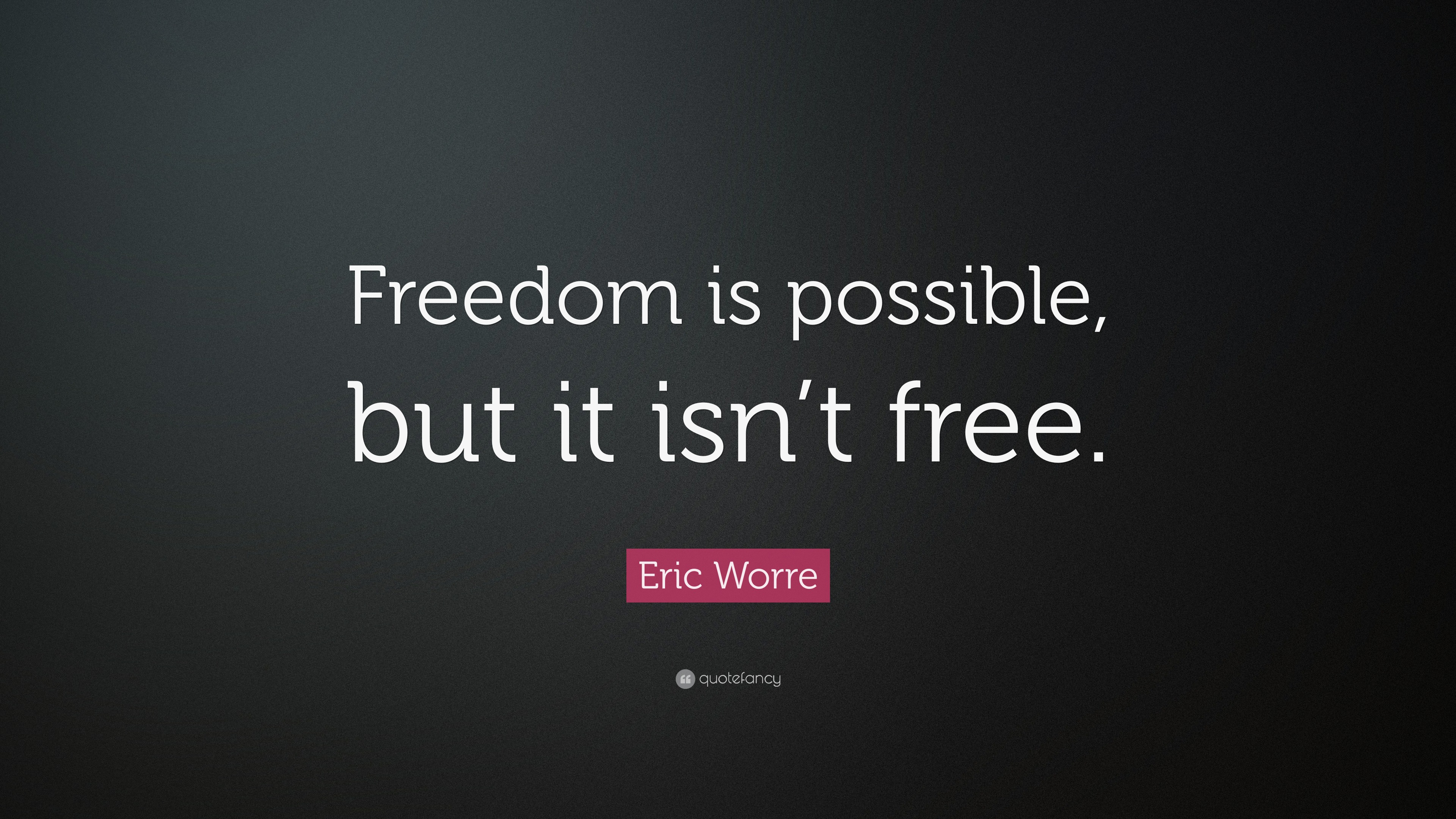 Eric Worre Quote: “Freedom is possible, but it isn’t free.”
