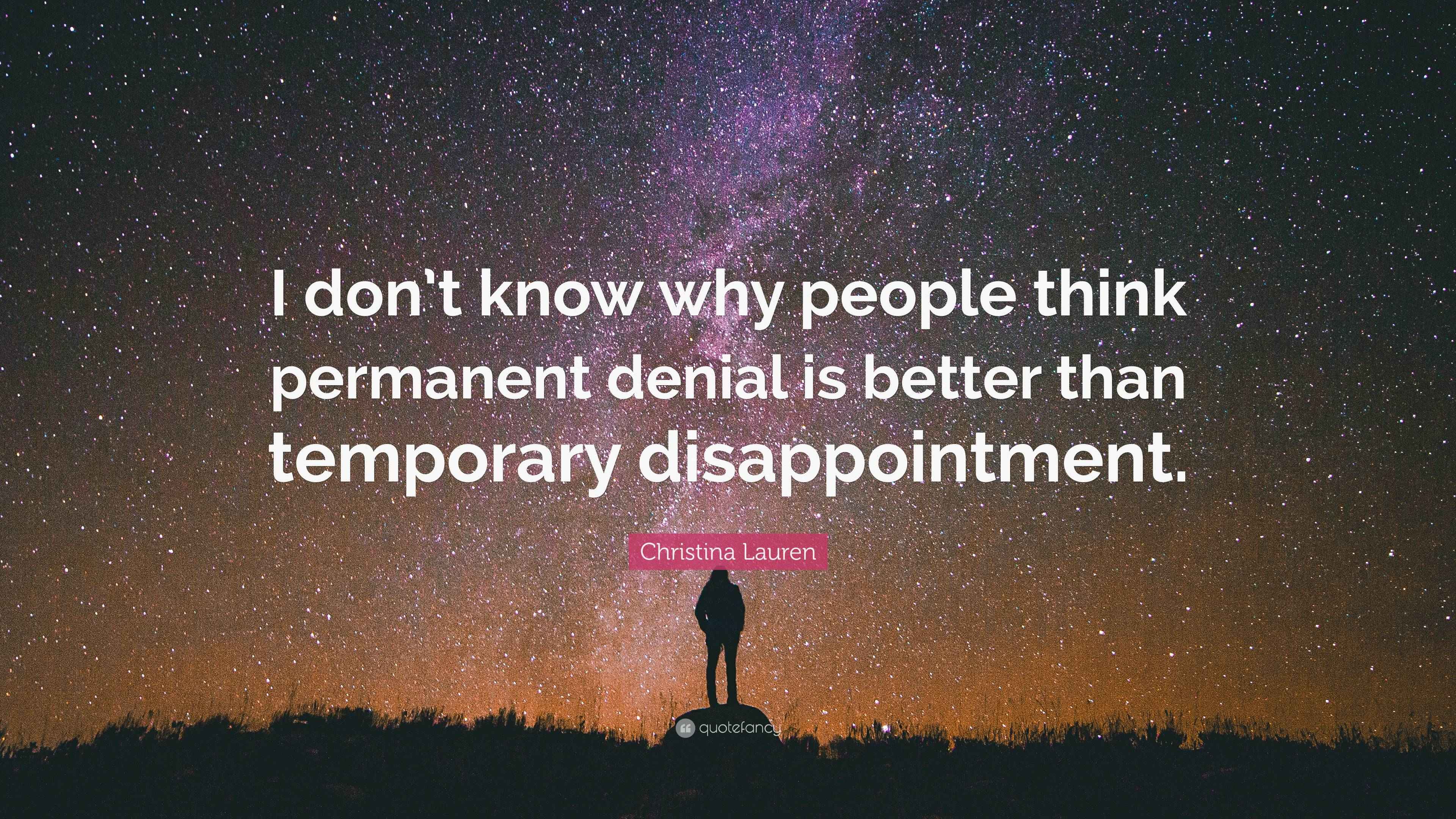 Christina Lauren Quote: “I don’t know why people think permanent denial ...