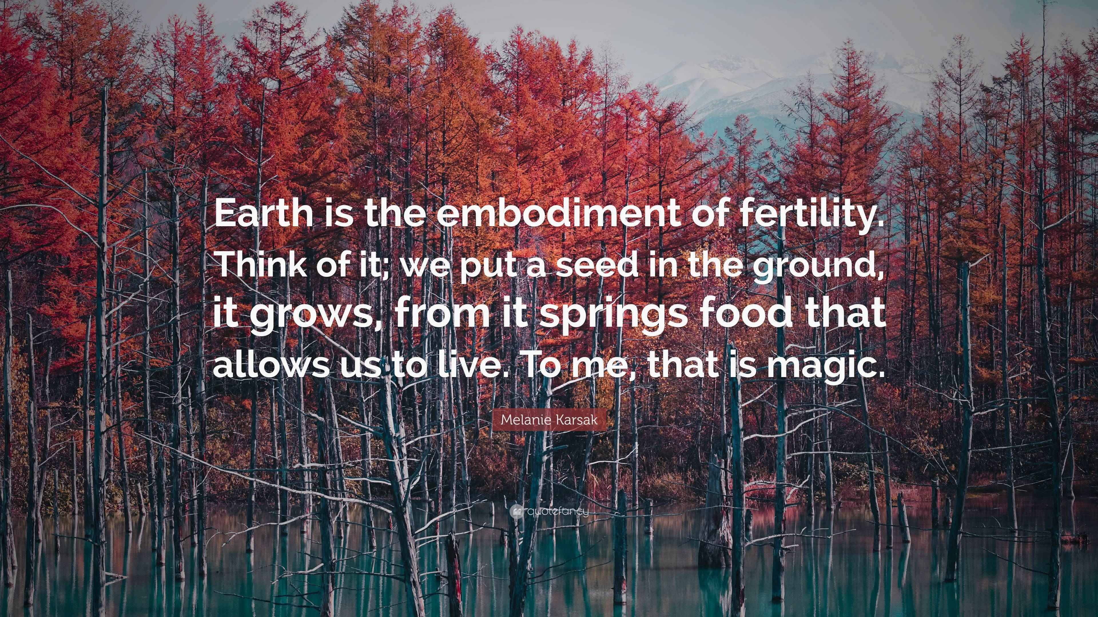 Melanie Karsak Quote: “Earth is the embodiment of fertility. Think of ...