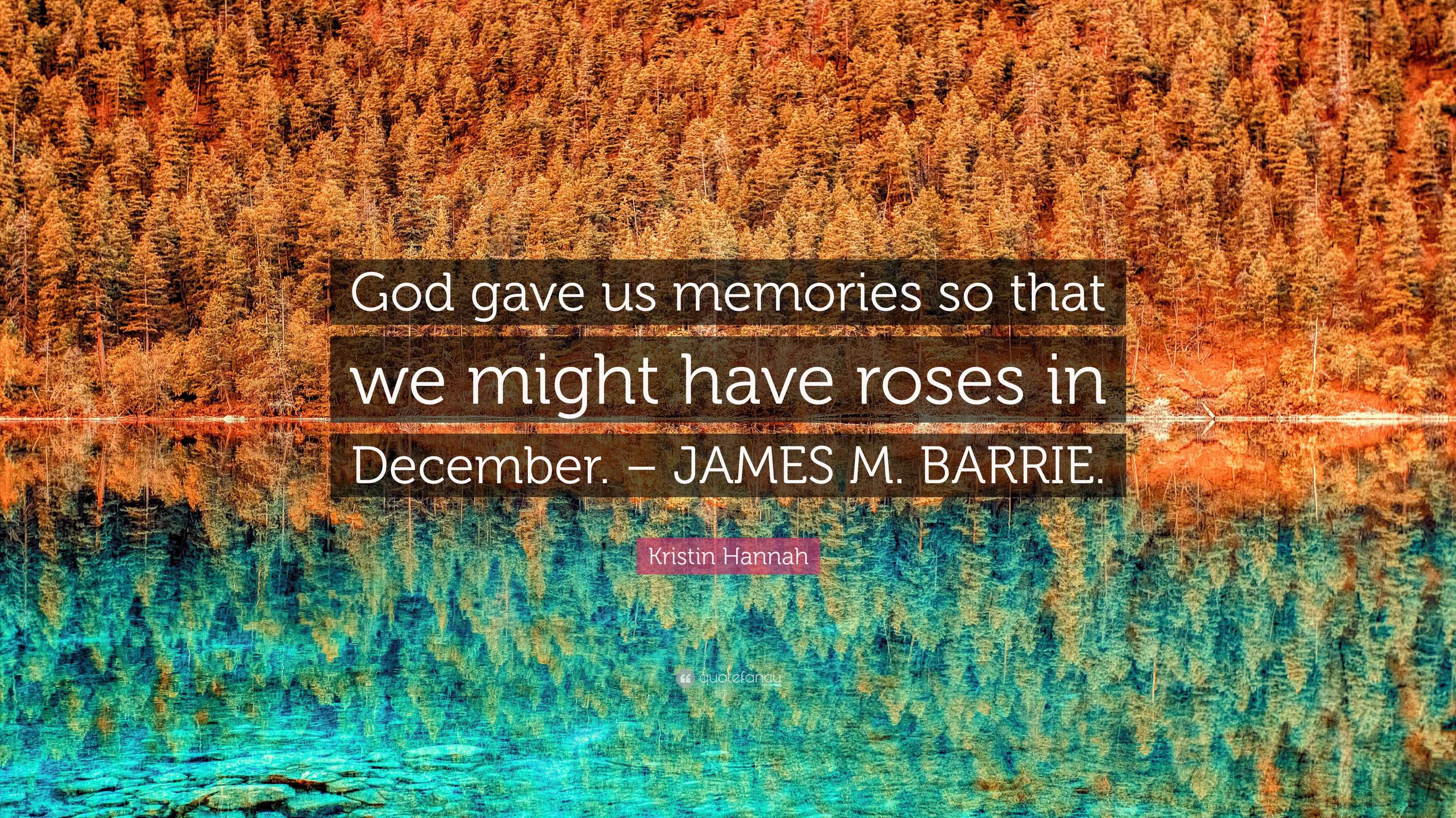 Kristin Hannah Quote: “God gave us memories so that we might have roses ...