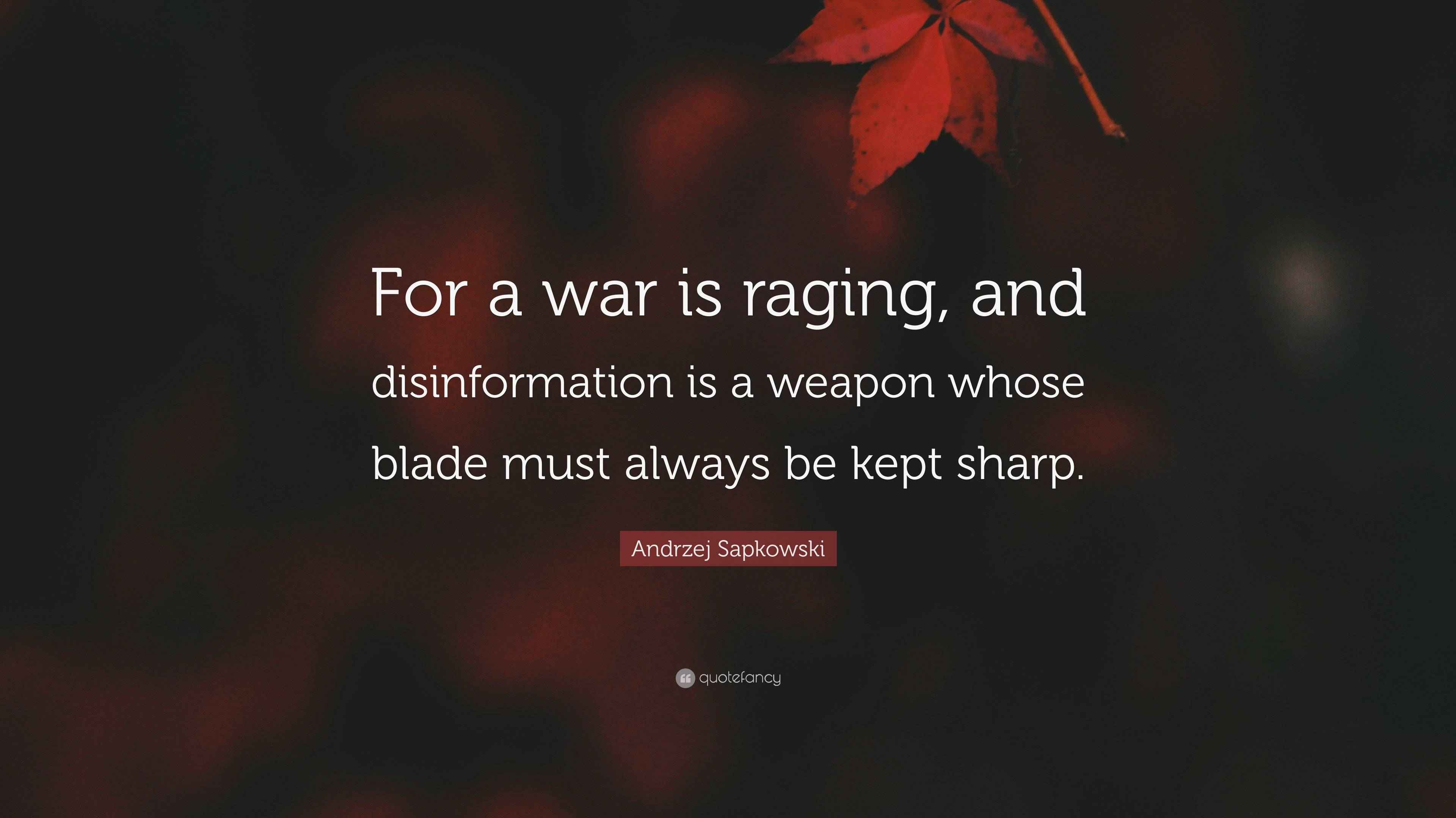 Andrzej Sapkowski Quote: “For a war is raging, and disinformation is a ...