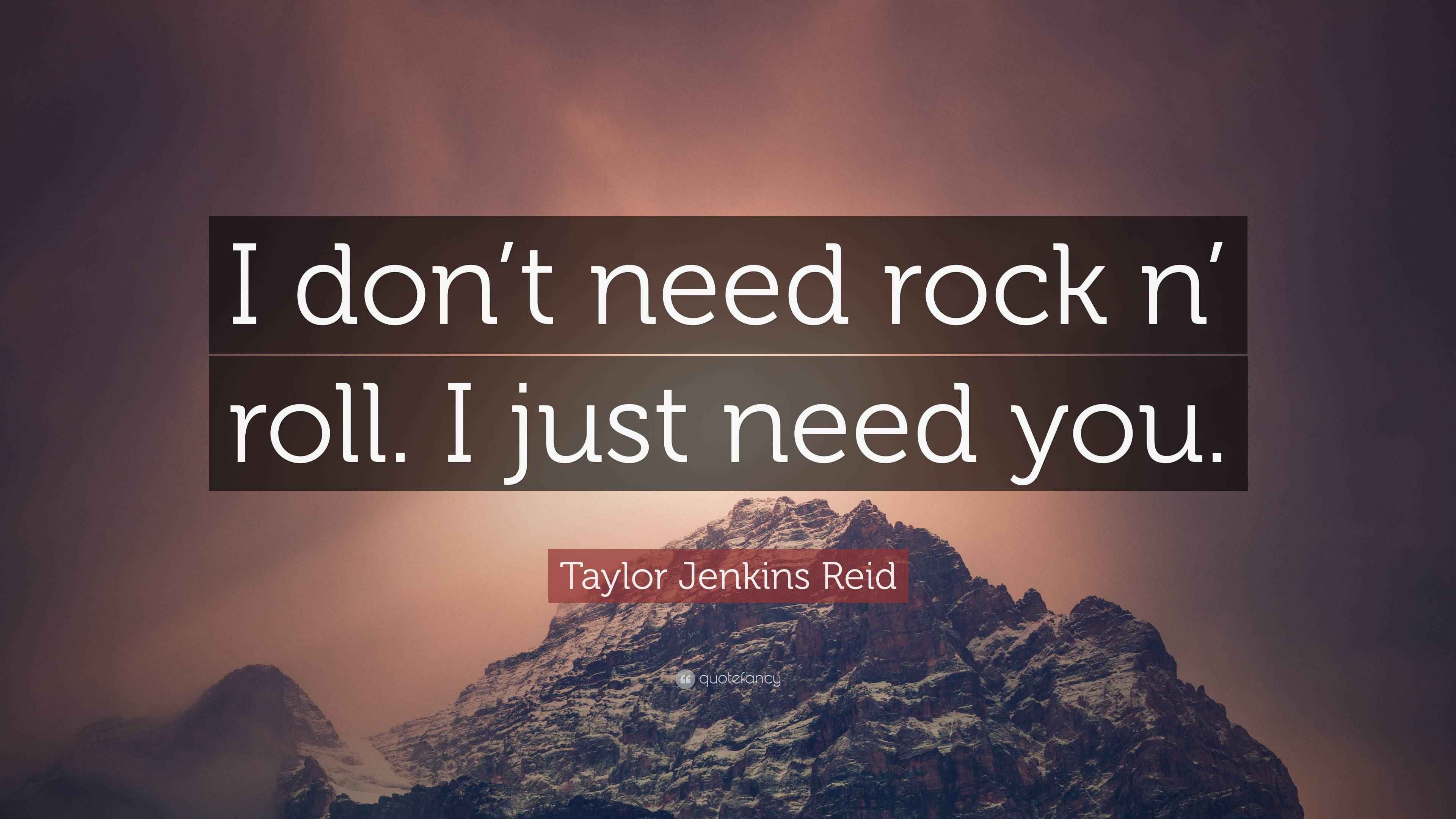 Taylor Jenkins Reid Quote: “I don’t need rock n’ roll. I just need you.”