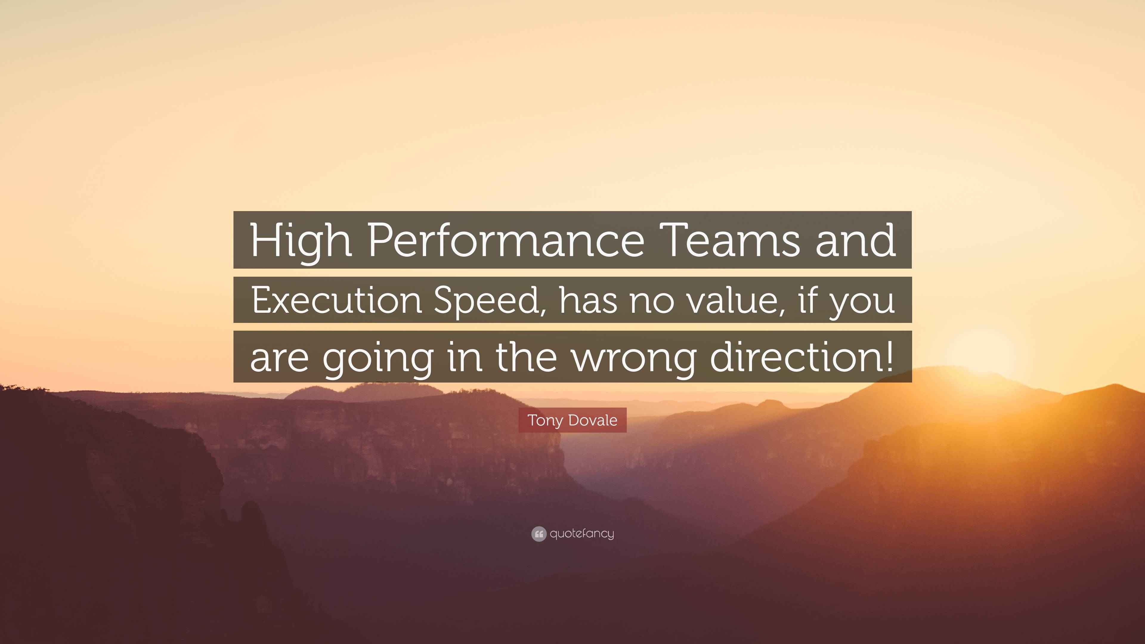 Tony Dovale Quote: “High Performance Teams and Execution Speed, has no ...