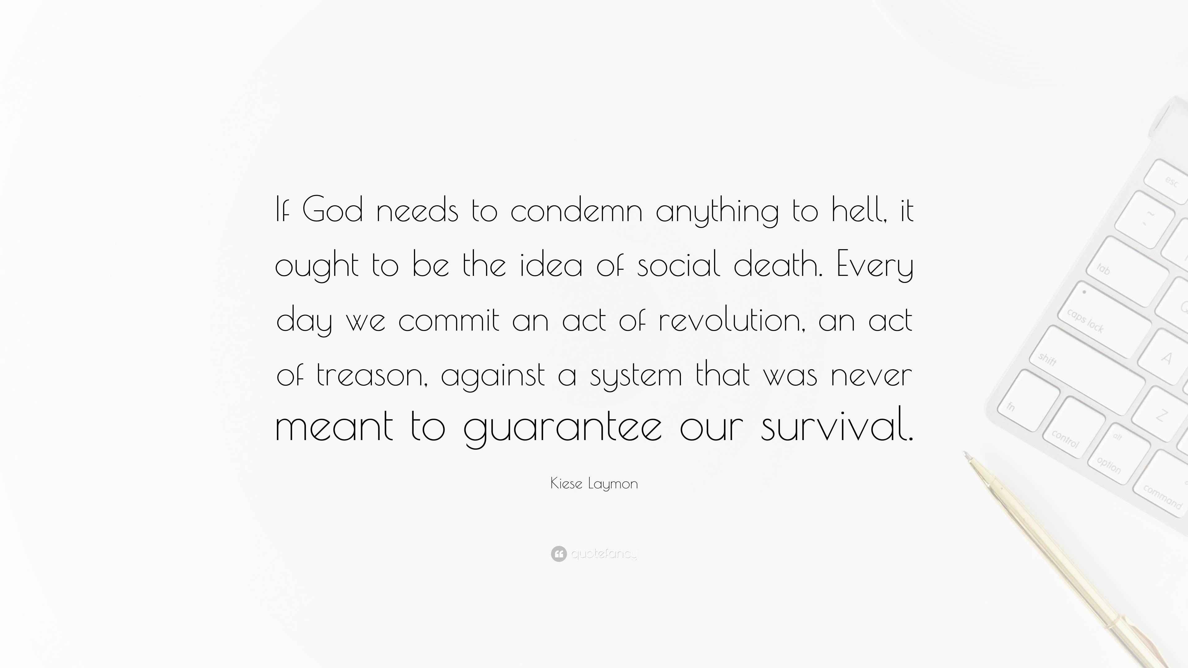 Kiese Laymon Quote: “If God needs to condemn anything to hell, it ought ...