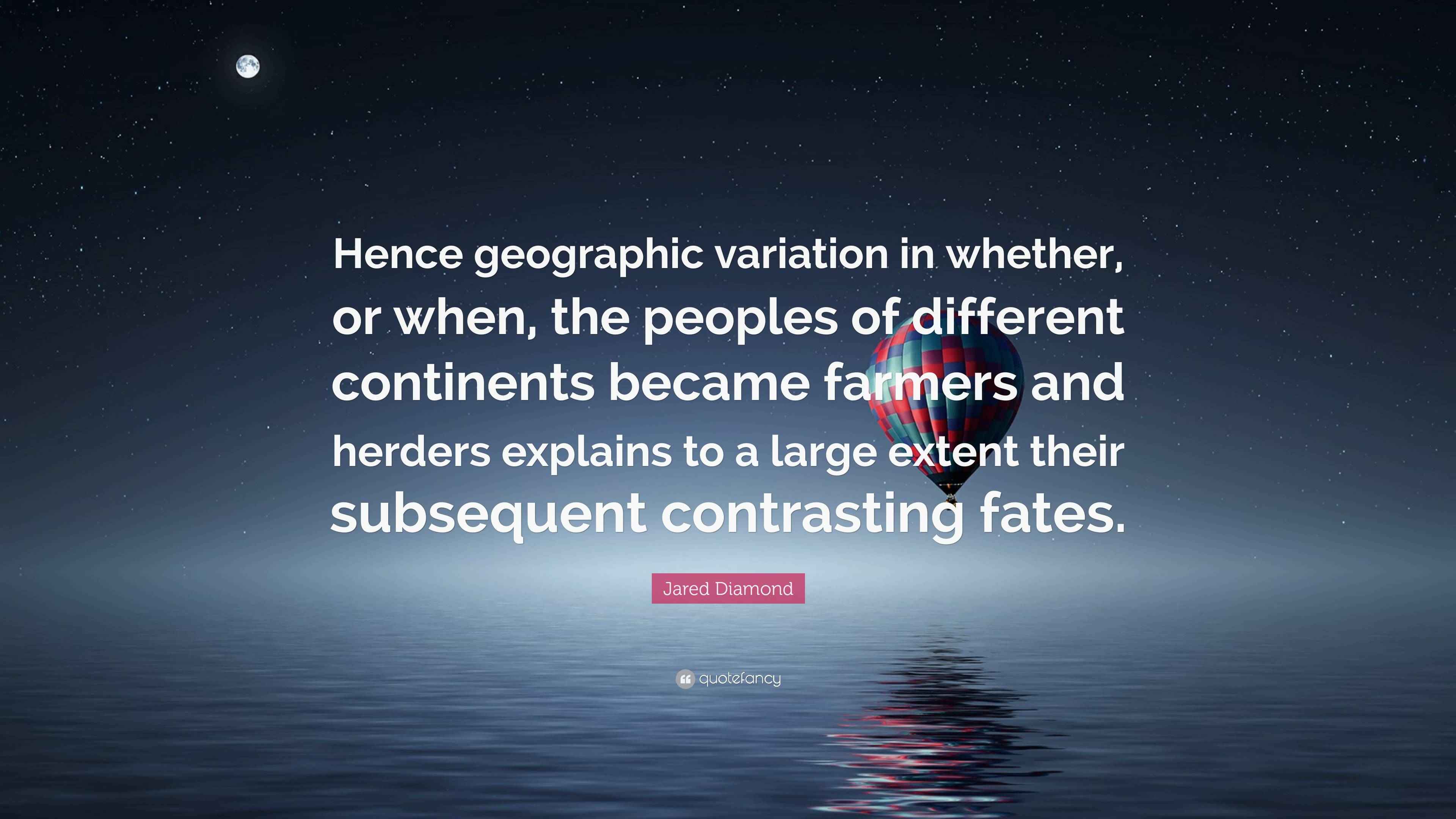 Jared Diamond Quote: “Hence geographic variation in whether, or when ...