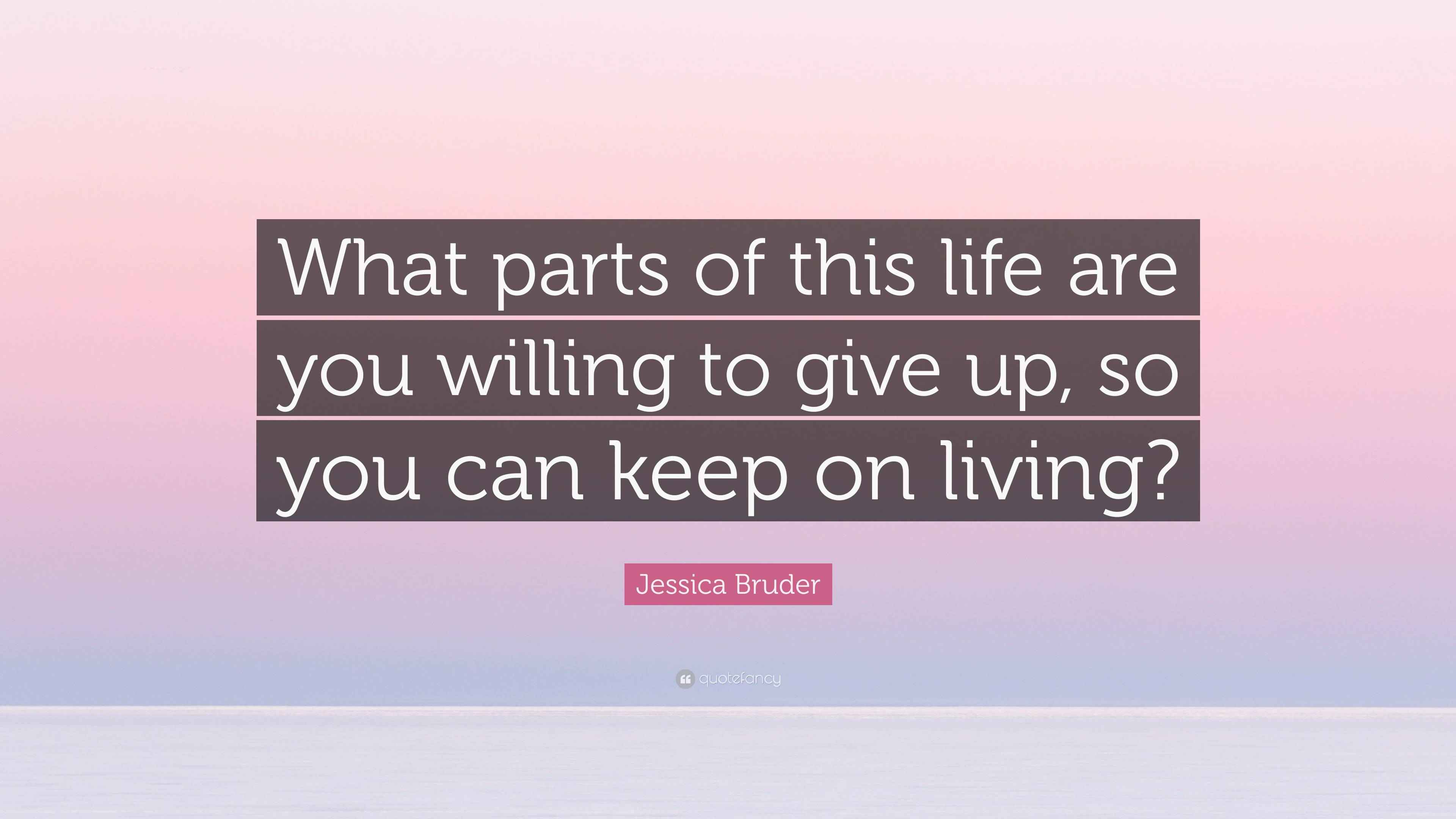 Jessica Bruder Quote: “What parts of this life are you willing to give ...