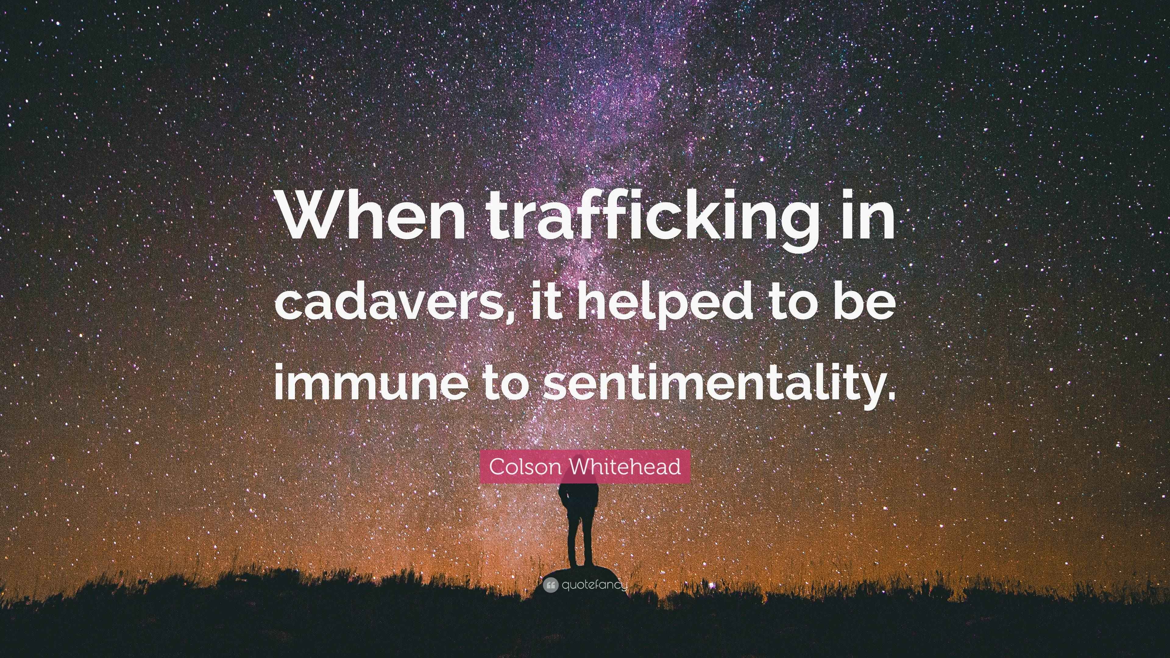 Colson Whitehead Quote: “When trafficking in cadavers, it helped to be ...