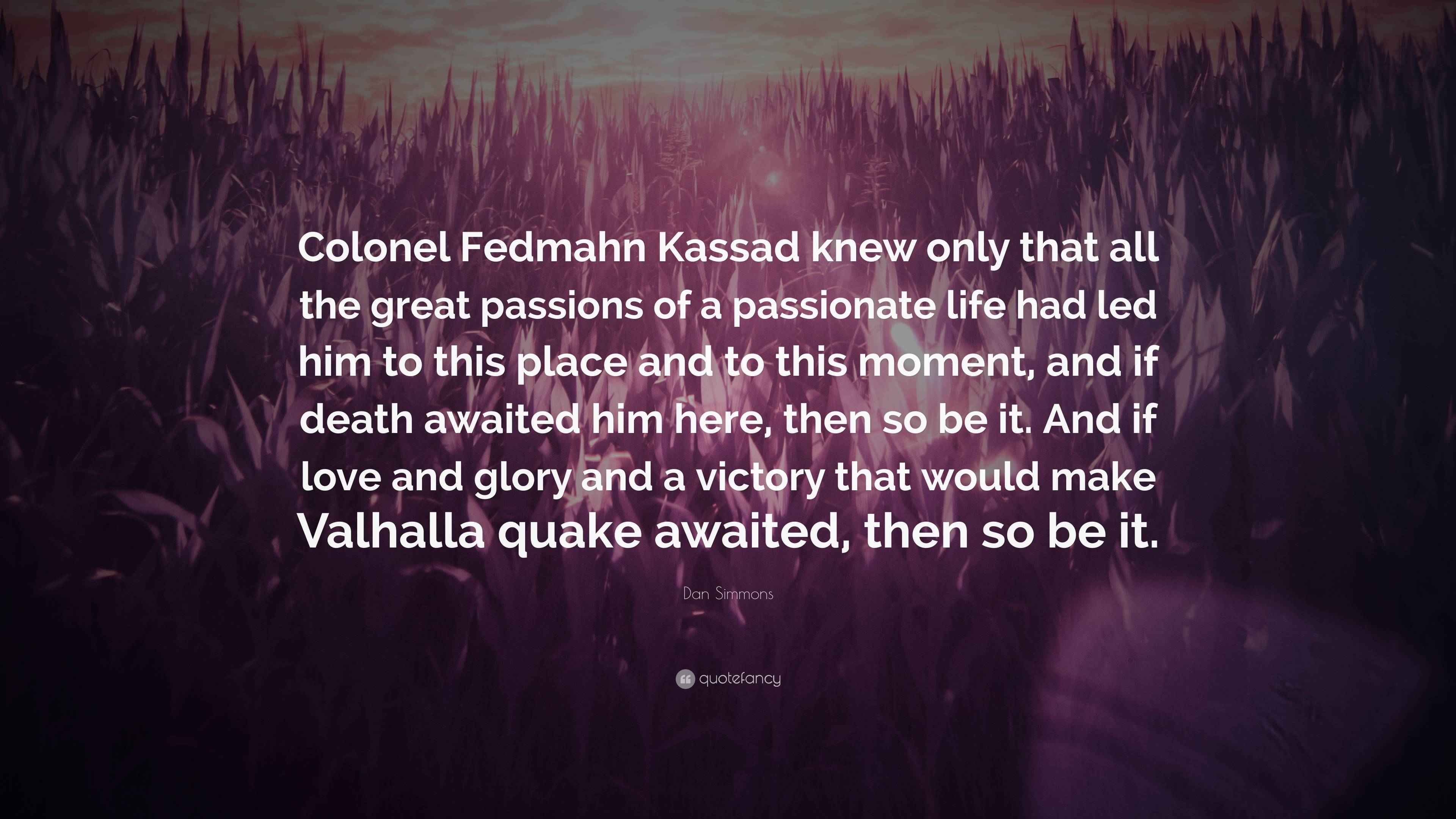 Dan Simmons Quote: “Colonel Fedmahn Kassad knew only that all the great ...