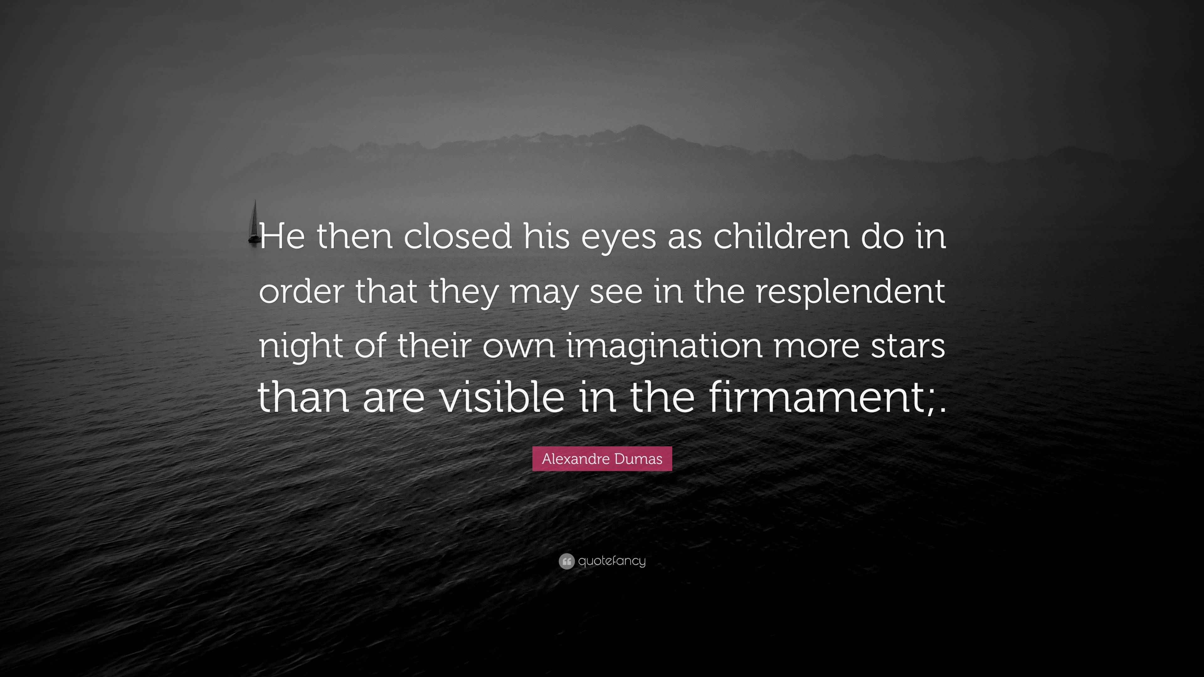 Alexandre Dumas Quote: “He then closed his eyes as children do in order ...