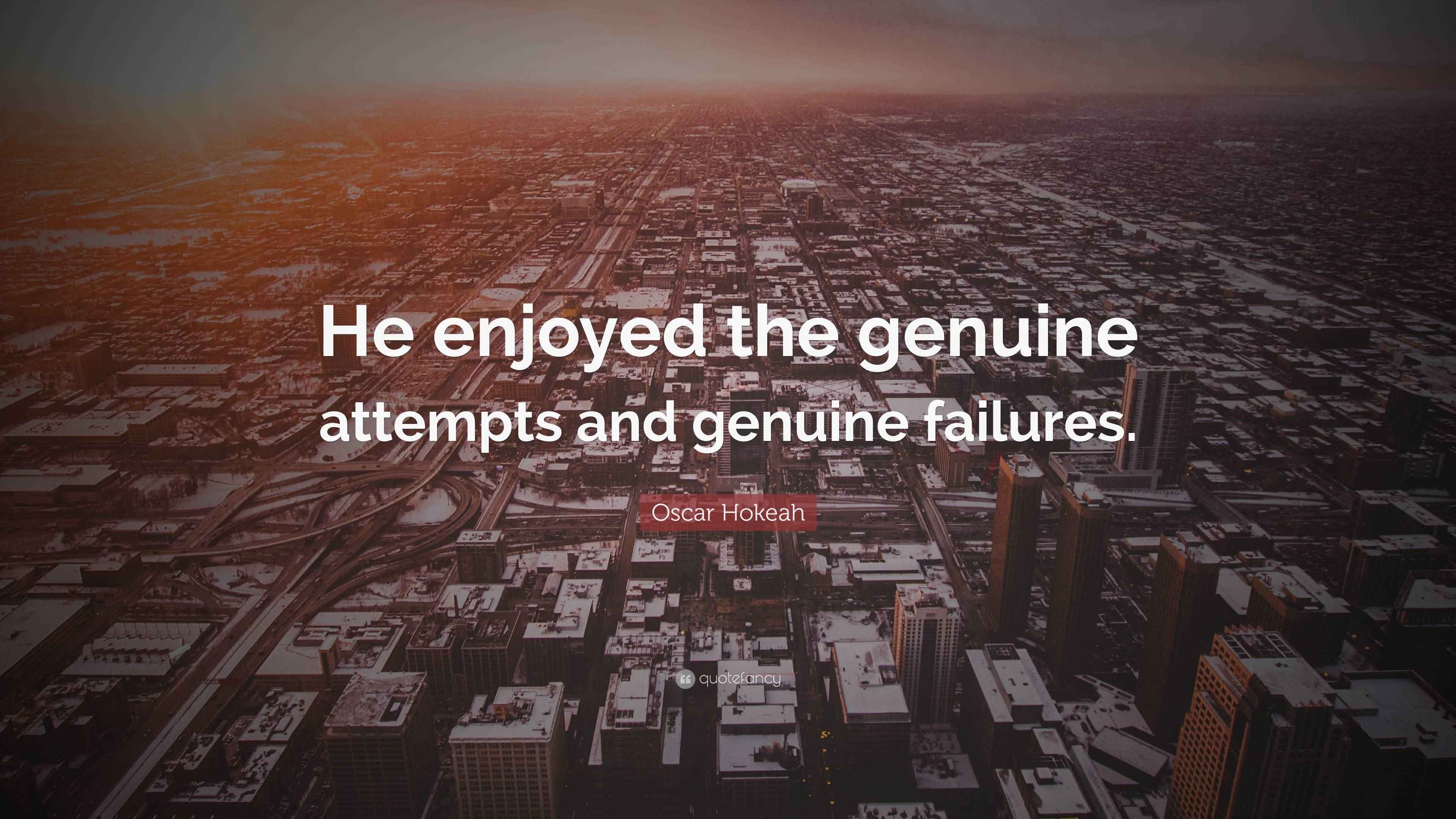 Oscar Hokeah Quote: “He enjoyed the genuine attempts and genuine failures.”