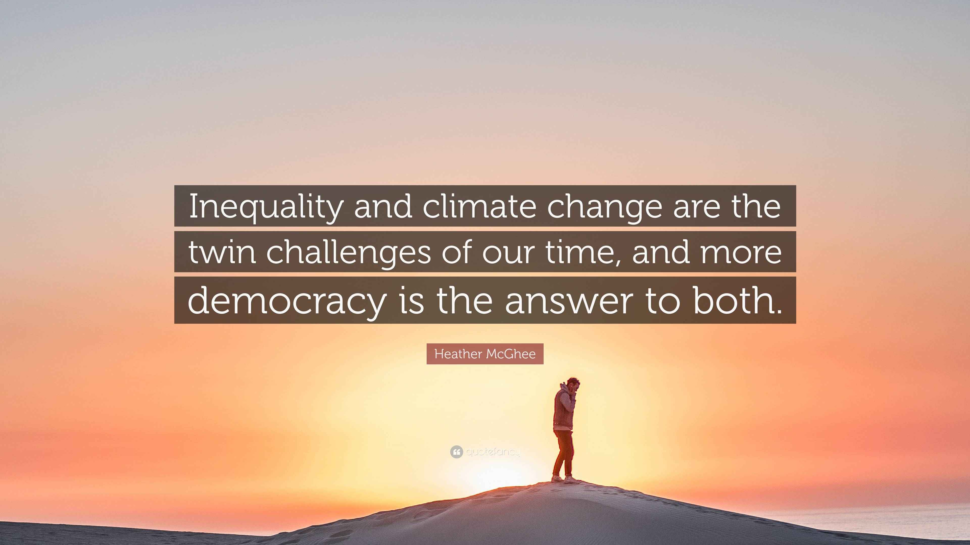 Heather McGhee Quote: “Inequality and climate change are the twin ...