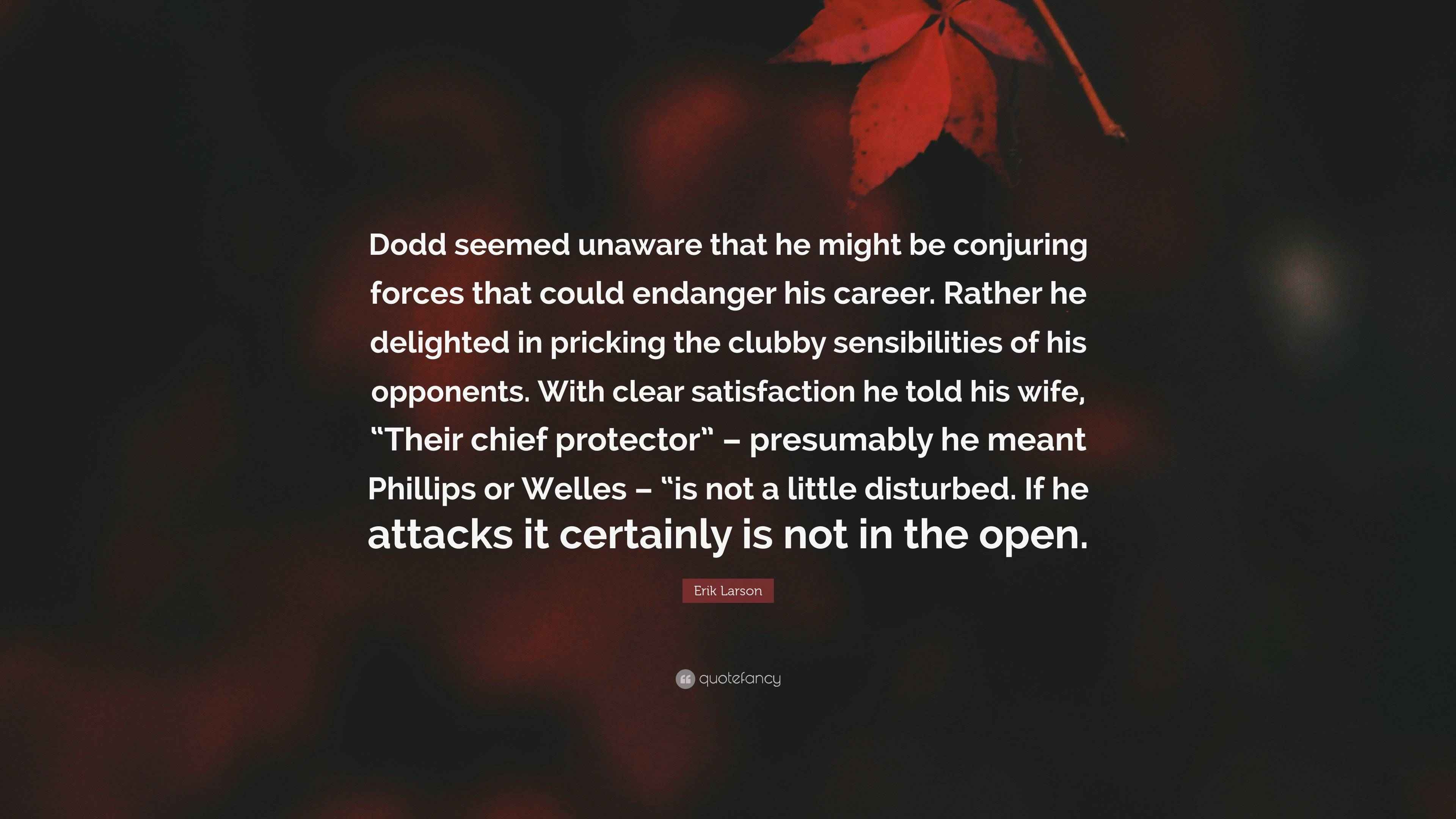 Erik Larson Quote: “Dodd seemed unaware that he might be conjuring ...