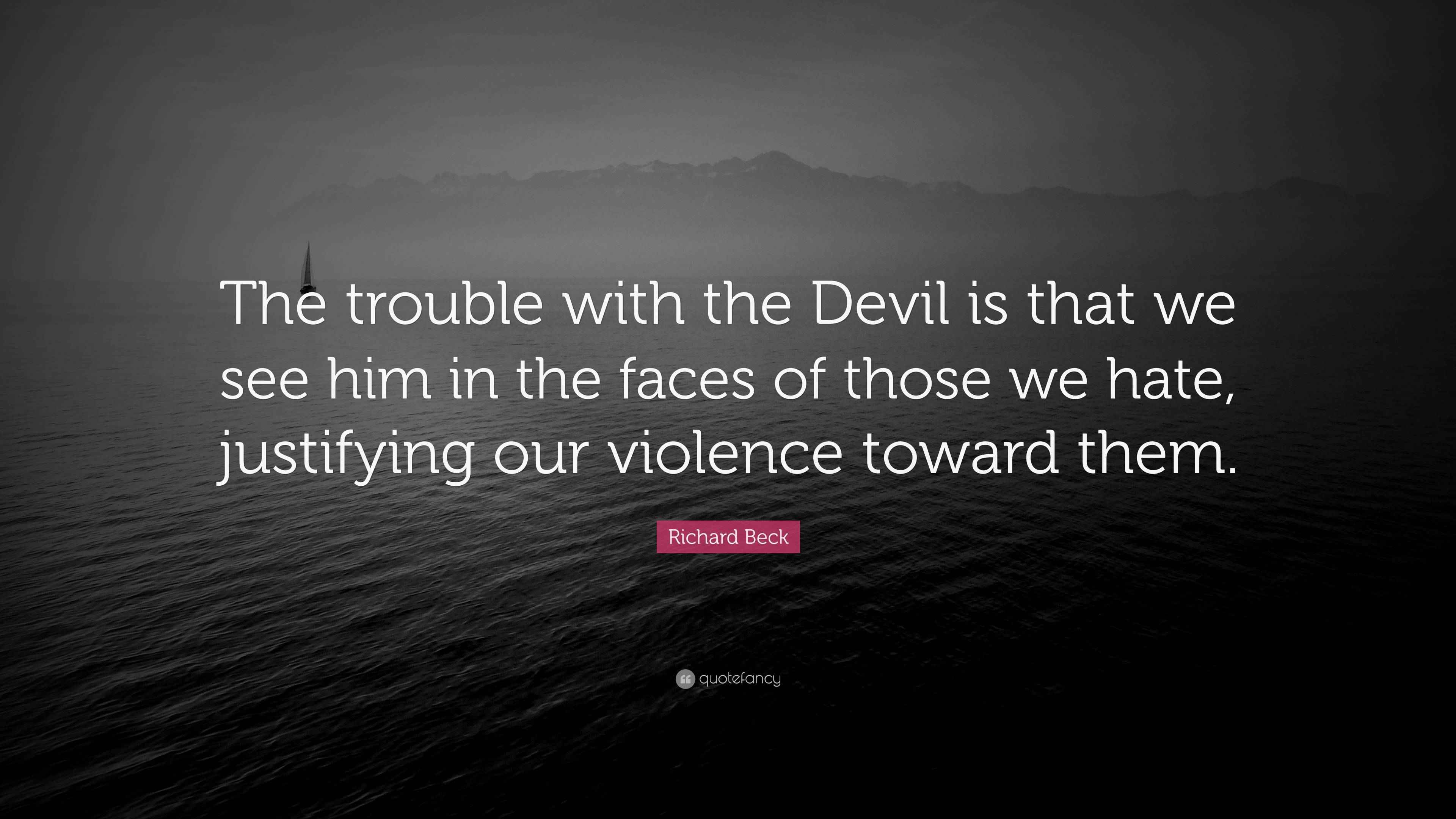 Richard Beck Quote: “The trouble with the Devil is that we see him in ...