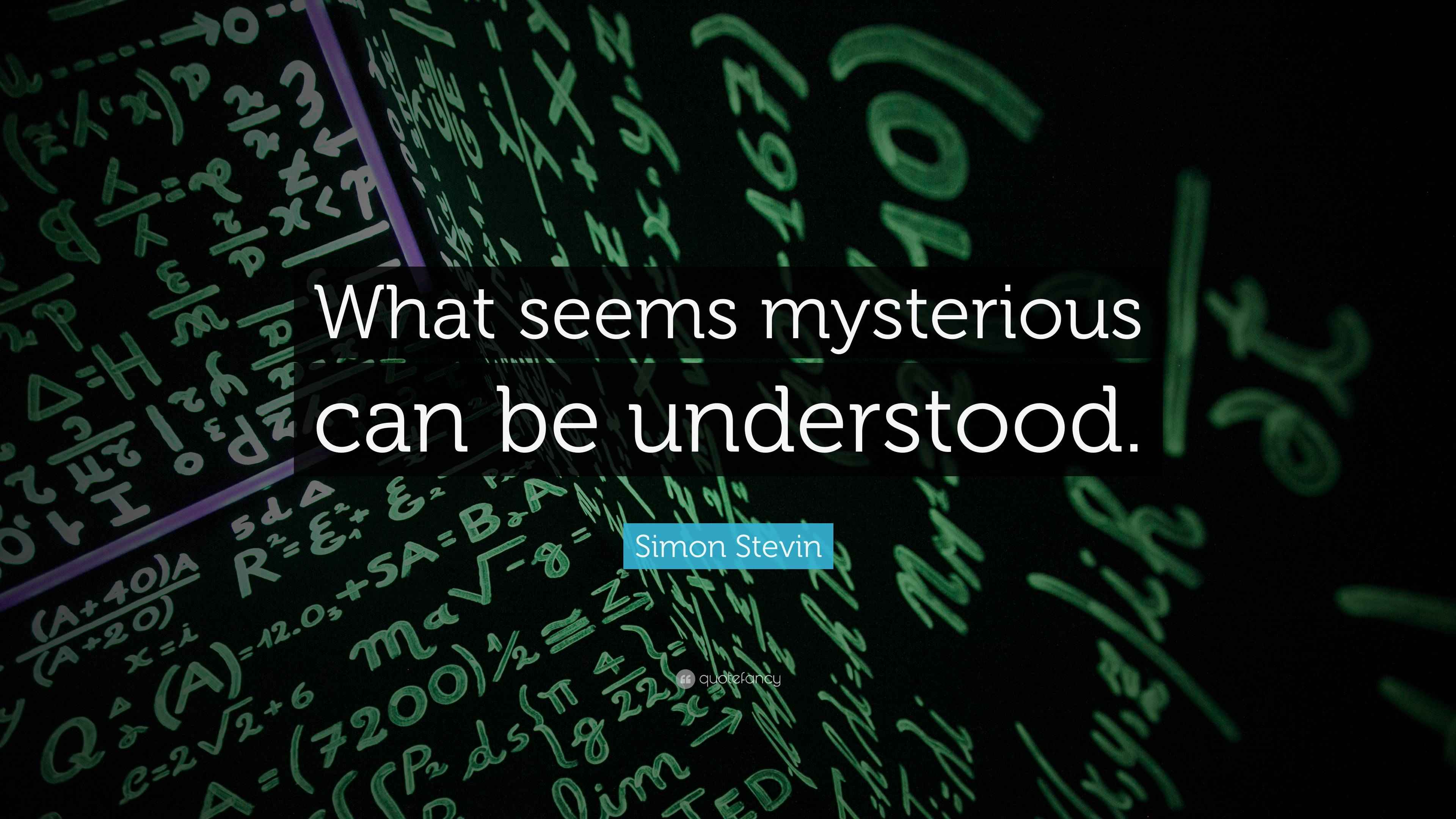 Simon Stevin Quote: “What seems mysterious can be understood.”