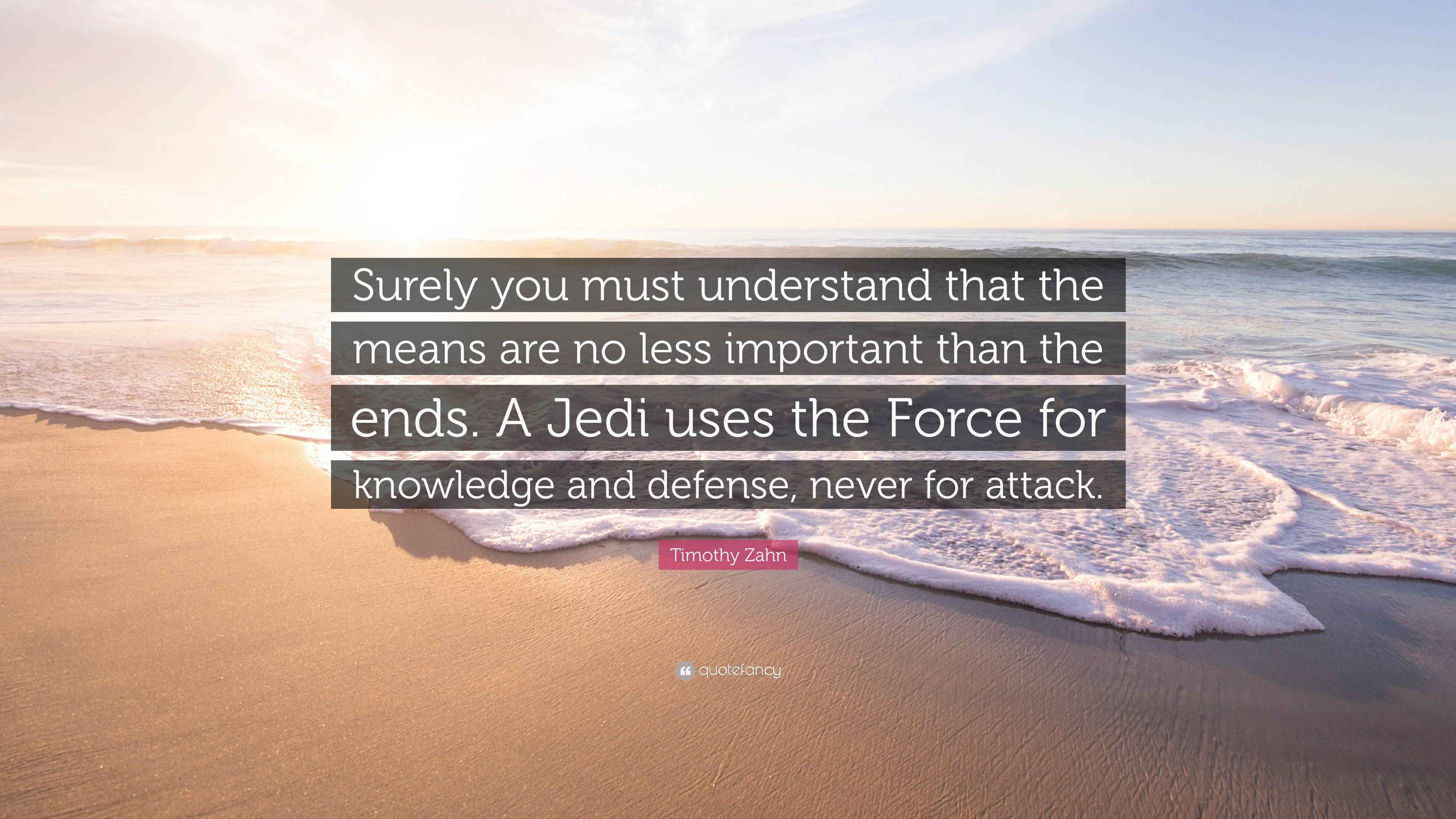 Timothy Zahn Quote: “Surely you must understand that the means are no ...