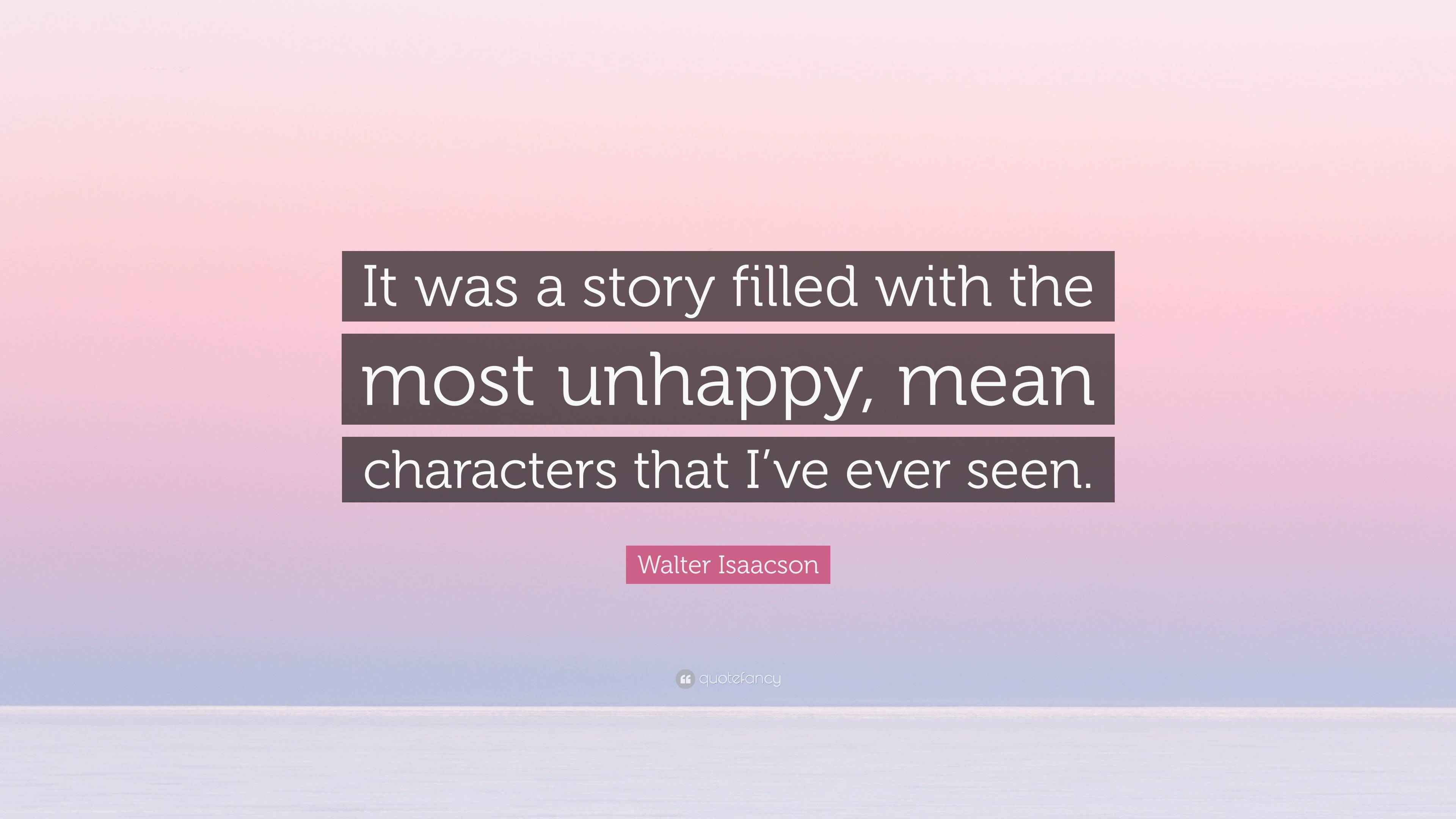 Walter Isaacson Quote: “It was a story filled with the most unhappy ...
