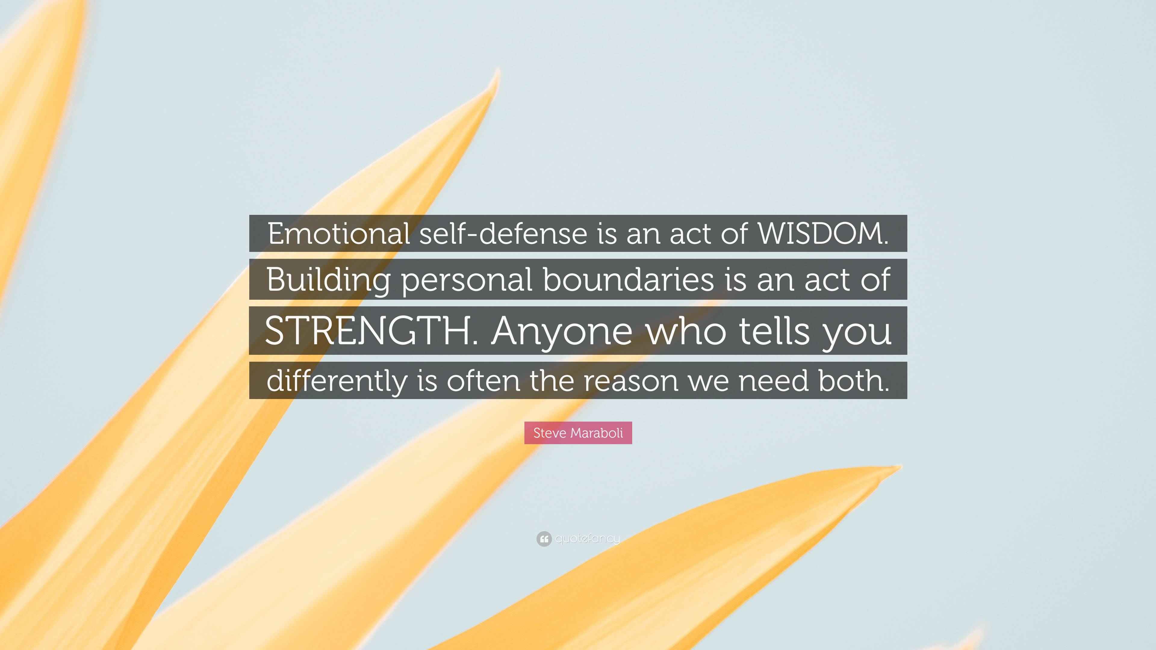 Steve Maraboli Quote: “Emotional self-defense is an act of WISDOM ...