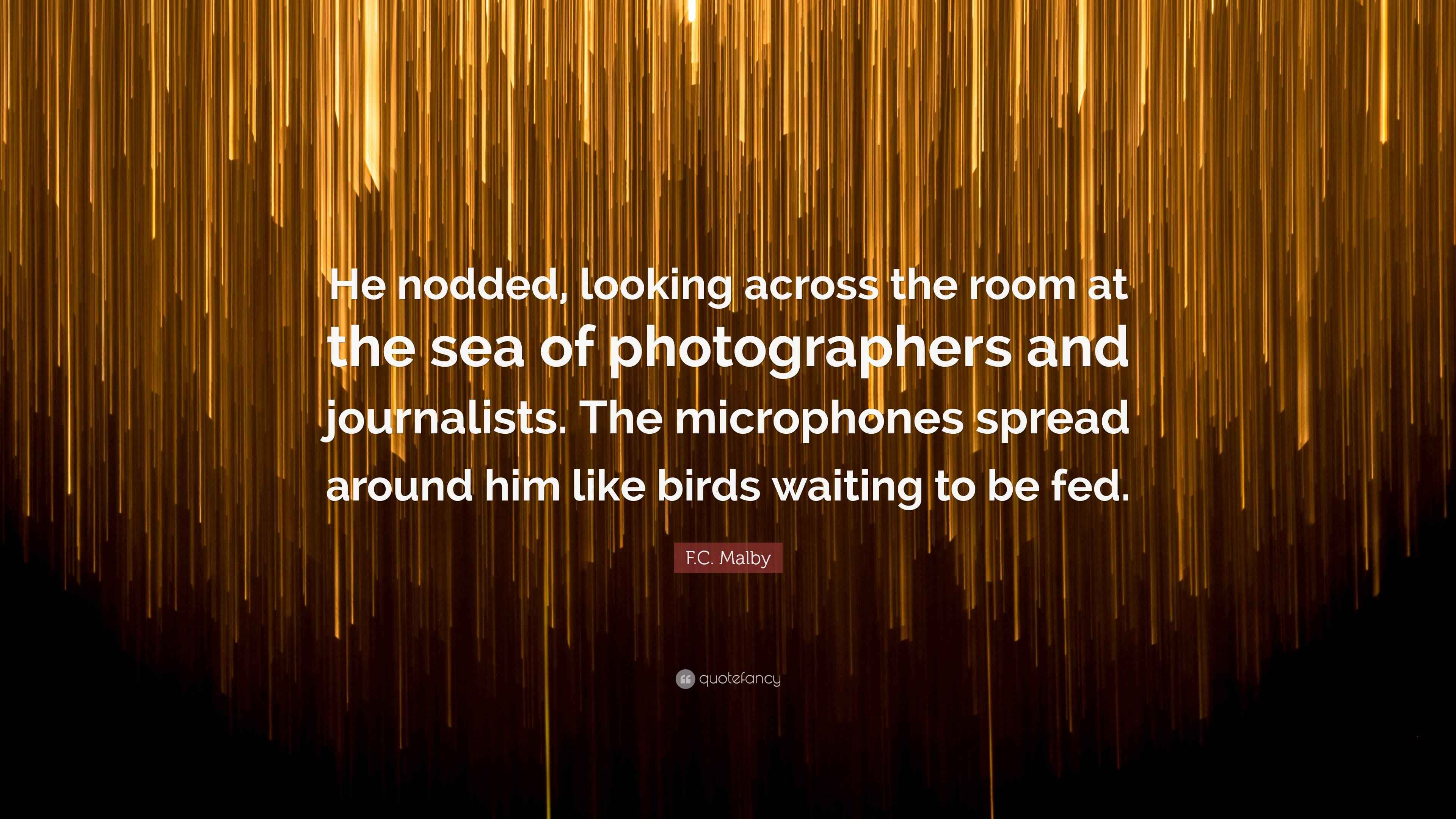 F.C. Malby Quote: “He nodded, looking across the room at the sea of ...