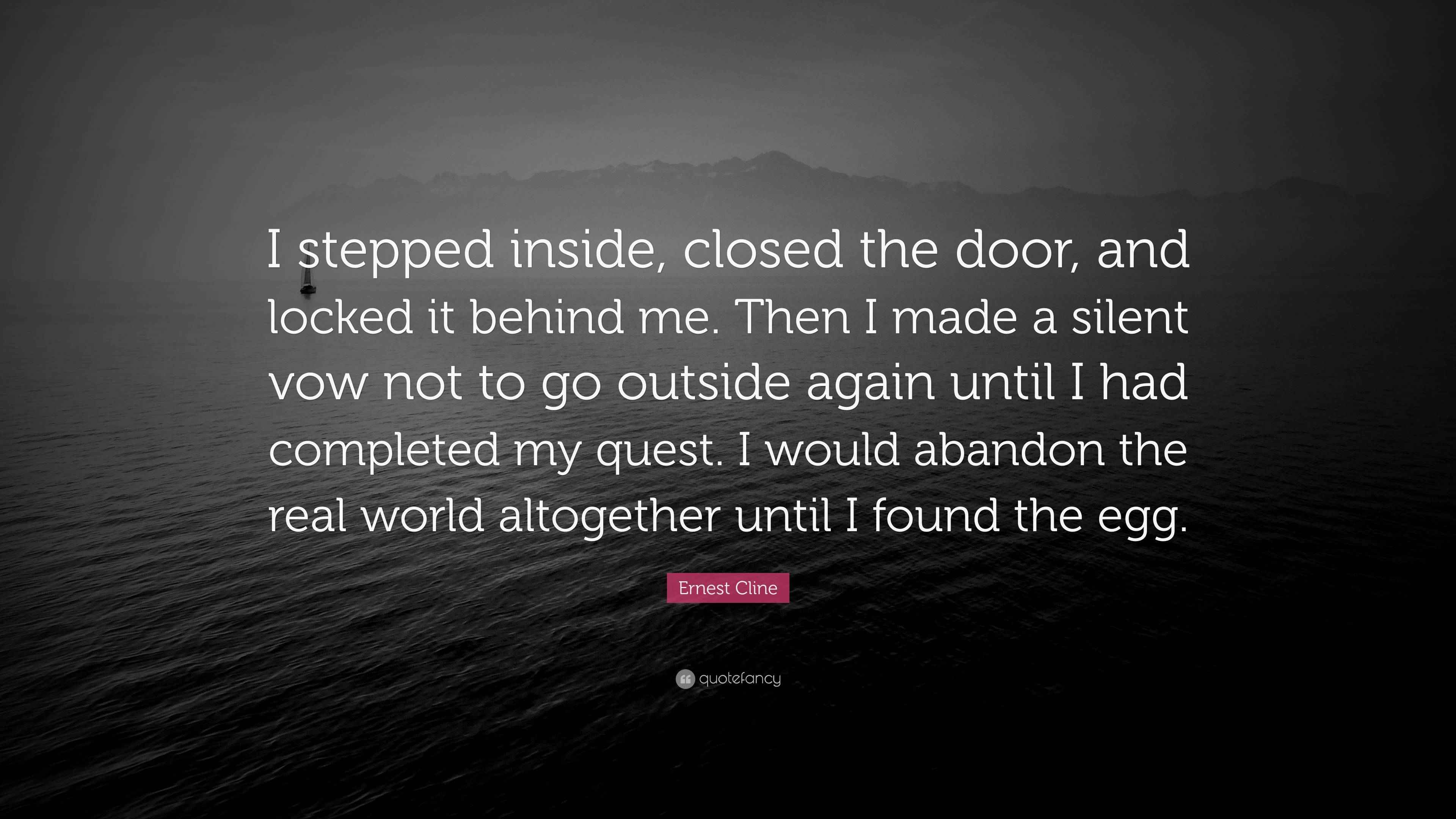 Ernest Cline Quote: “I stepped inside, closed the door, and locked it ...