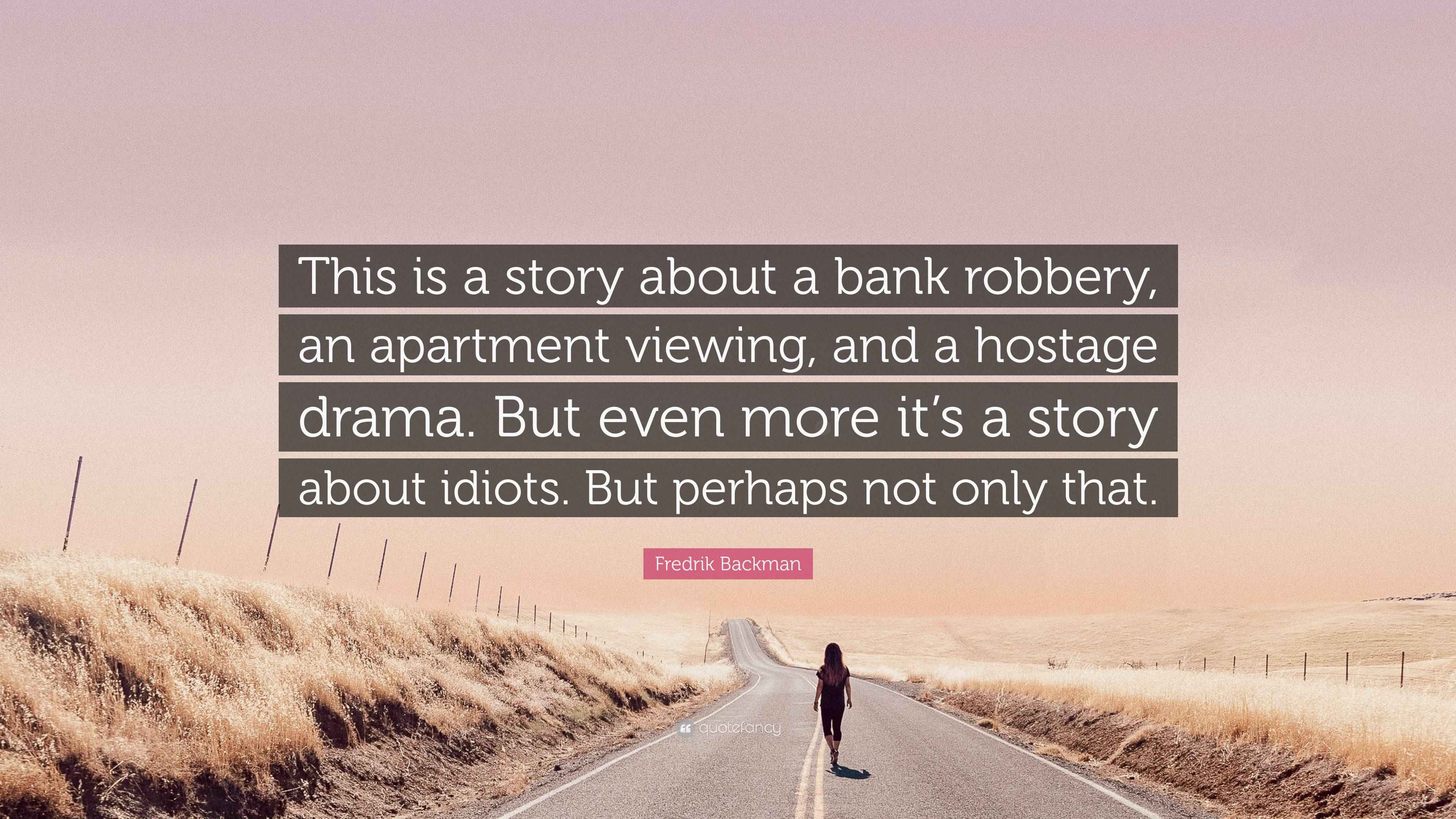 Fredrik Backman Quote: “This is a story about a bank robbery, an ...
