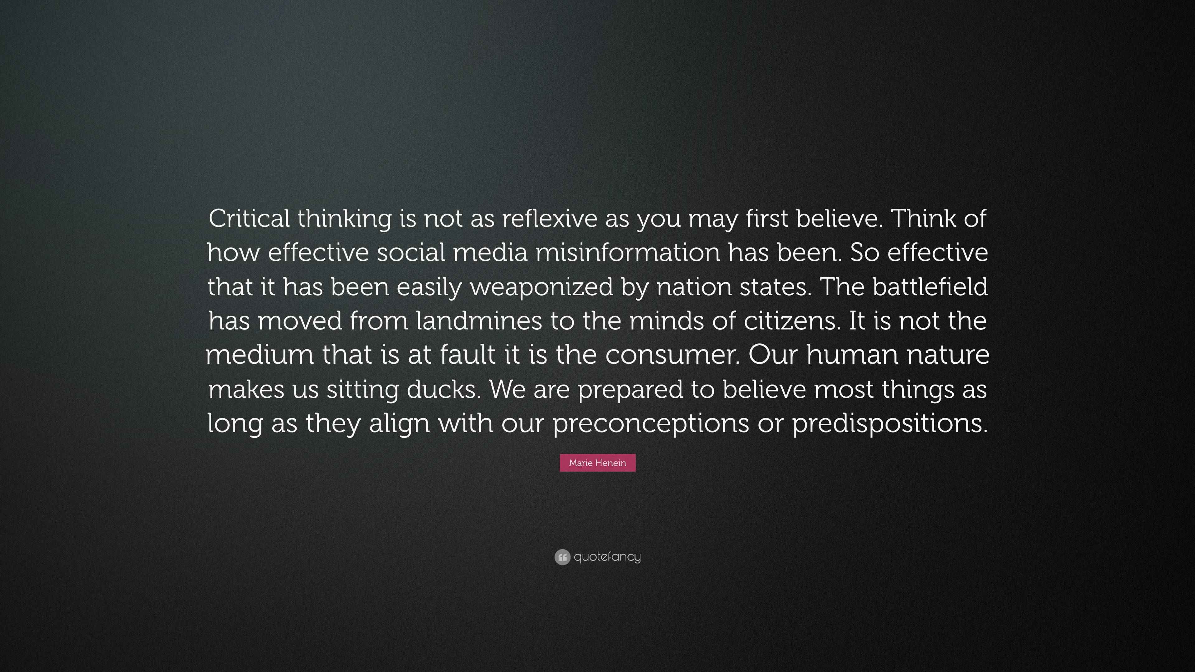 Marie Henein Quote: “Critical thinking is not as reflexive as you may ...