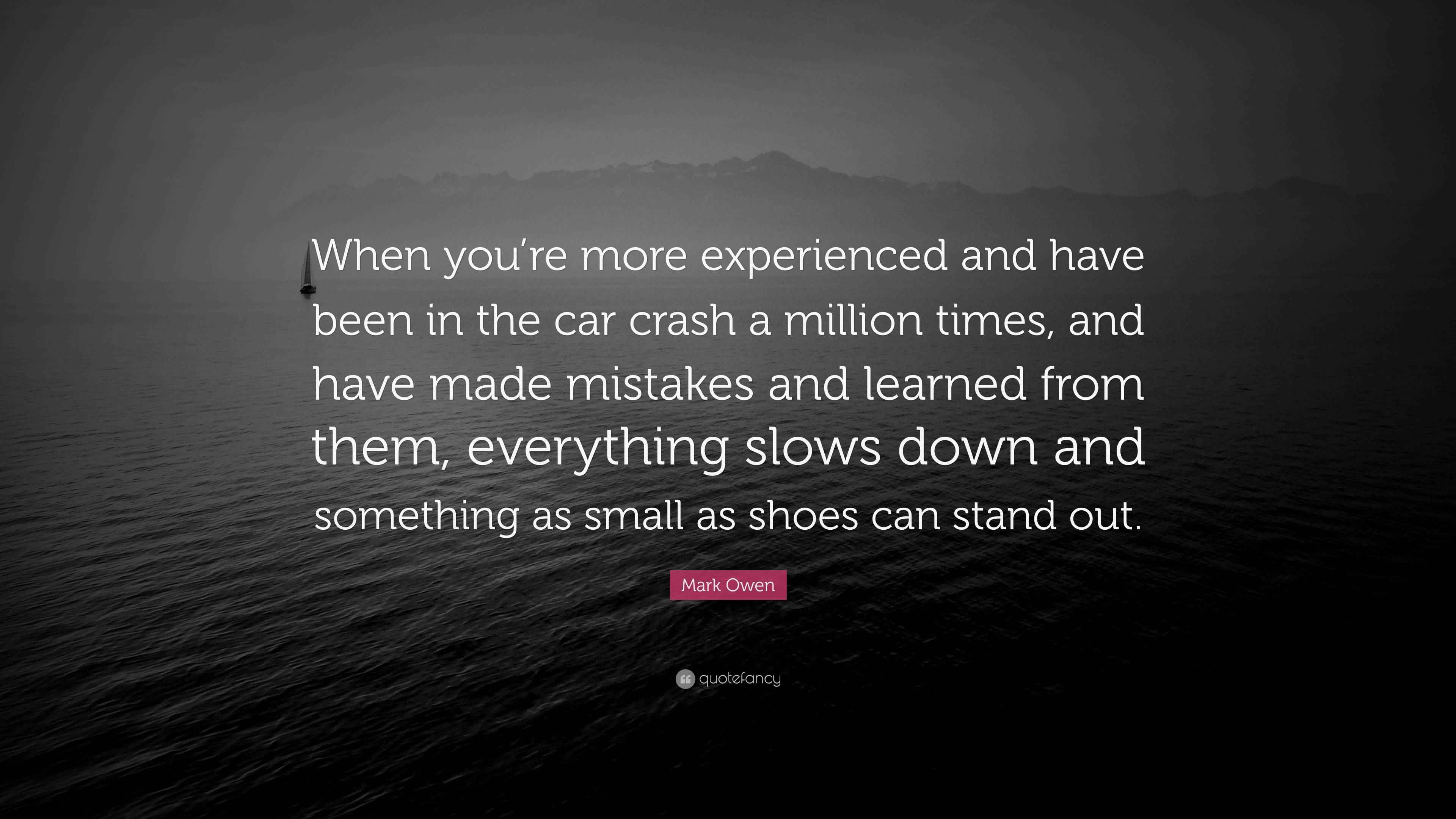 Mark Owen Quote: “When you’re more experienced and have been in the car ...