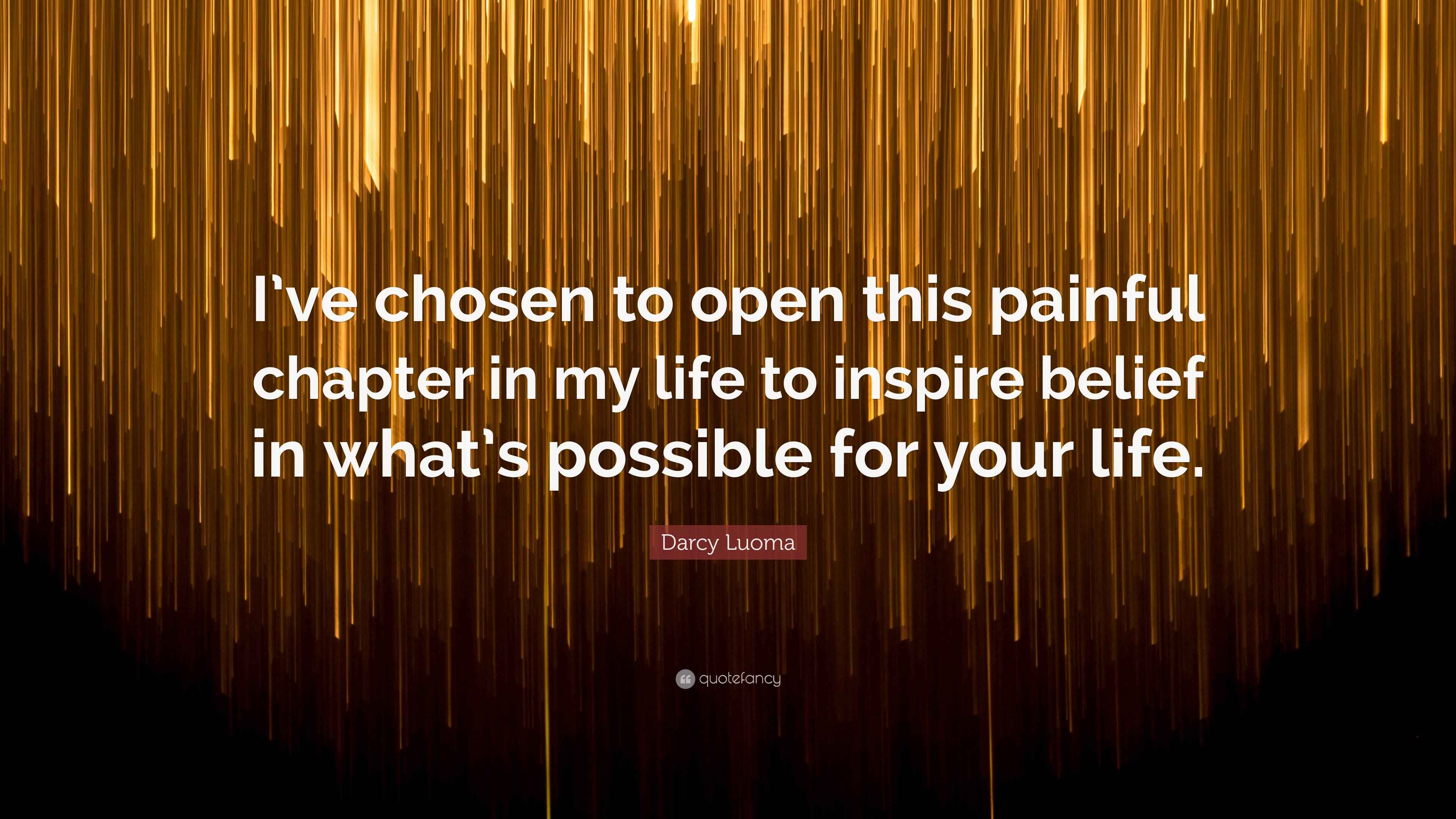 Darcy Luoma Quote: “I’ve chosen to open this painful chapter in my life ...