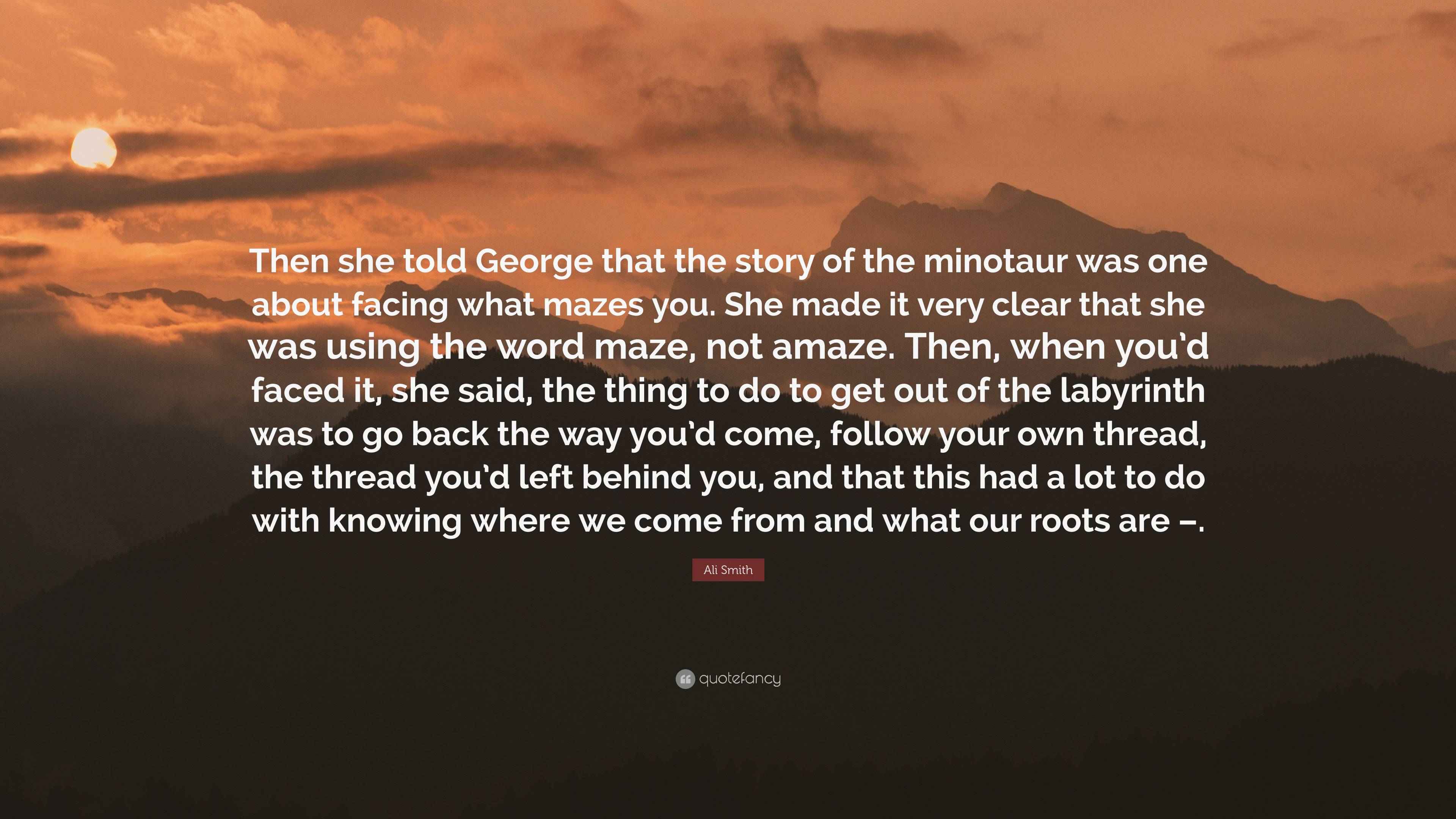 Ali Smith Quote: “Then she told George that the story of the minotaur ...