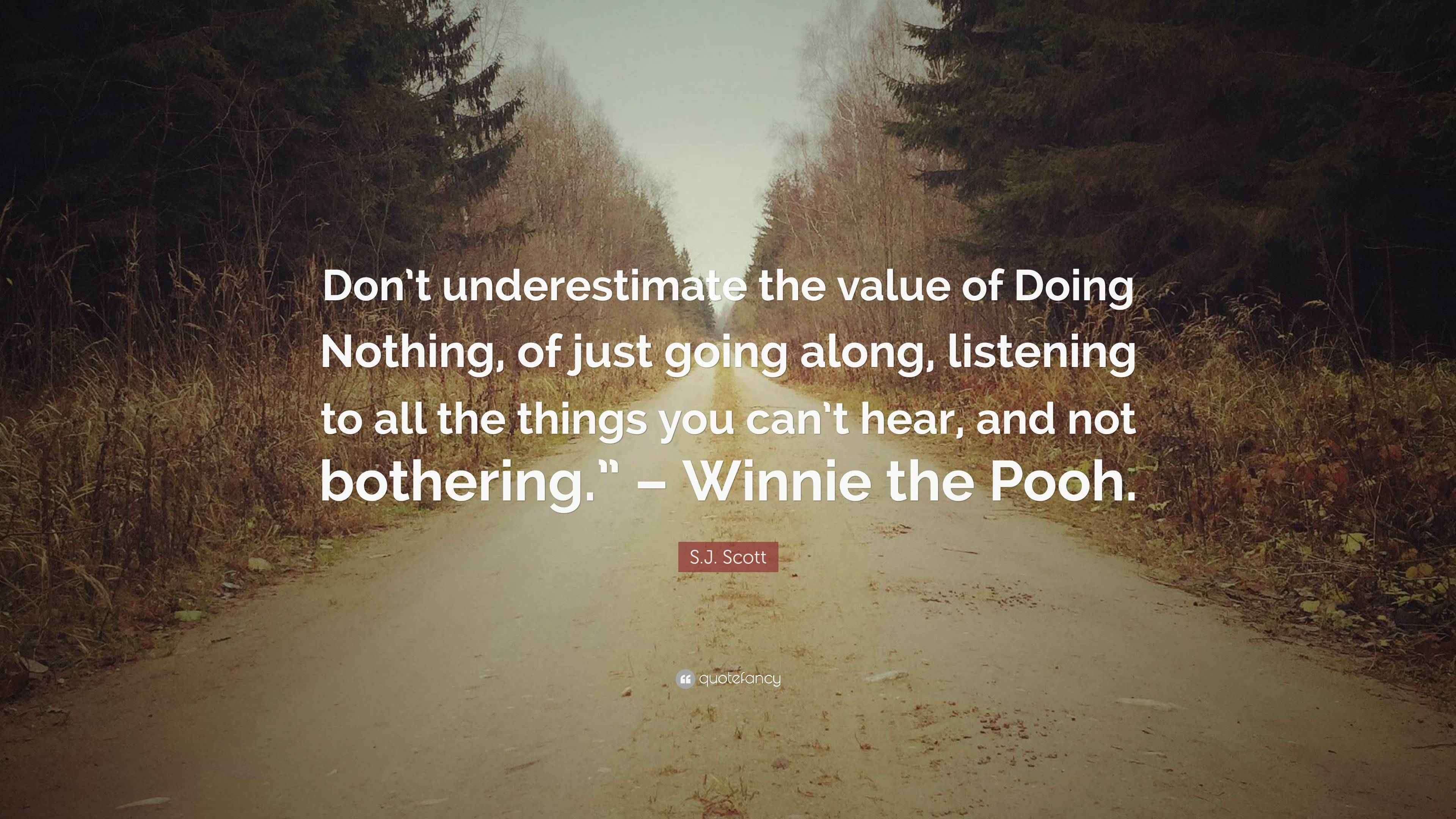 S.J. Scott Quote: “Don’t underestimate the value of Doing Nothing, of ...
