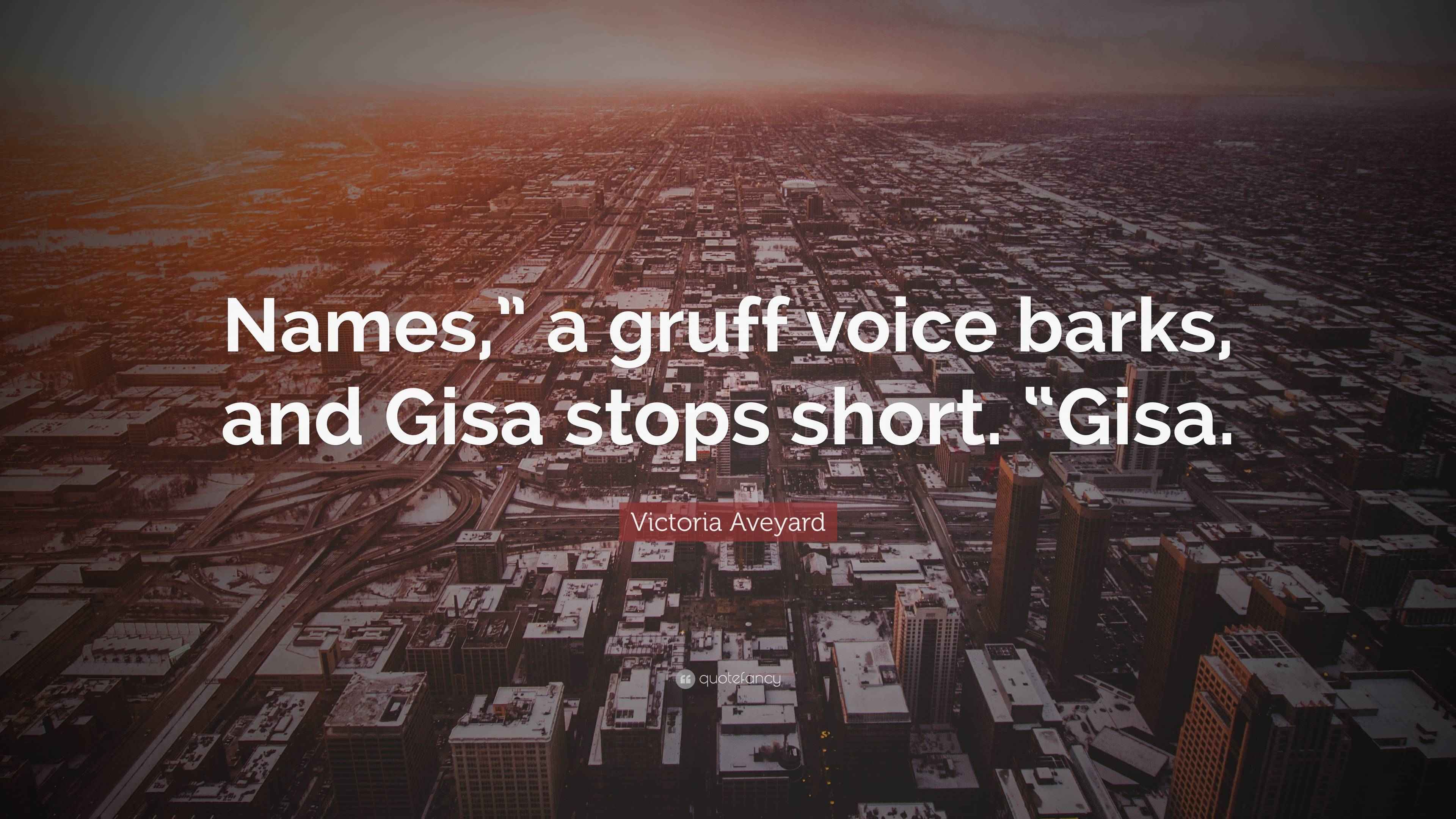 Victoria Aveyard Quote: “Names,” a gruff voice barks, and Gisa stops ...
