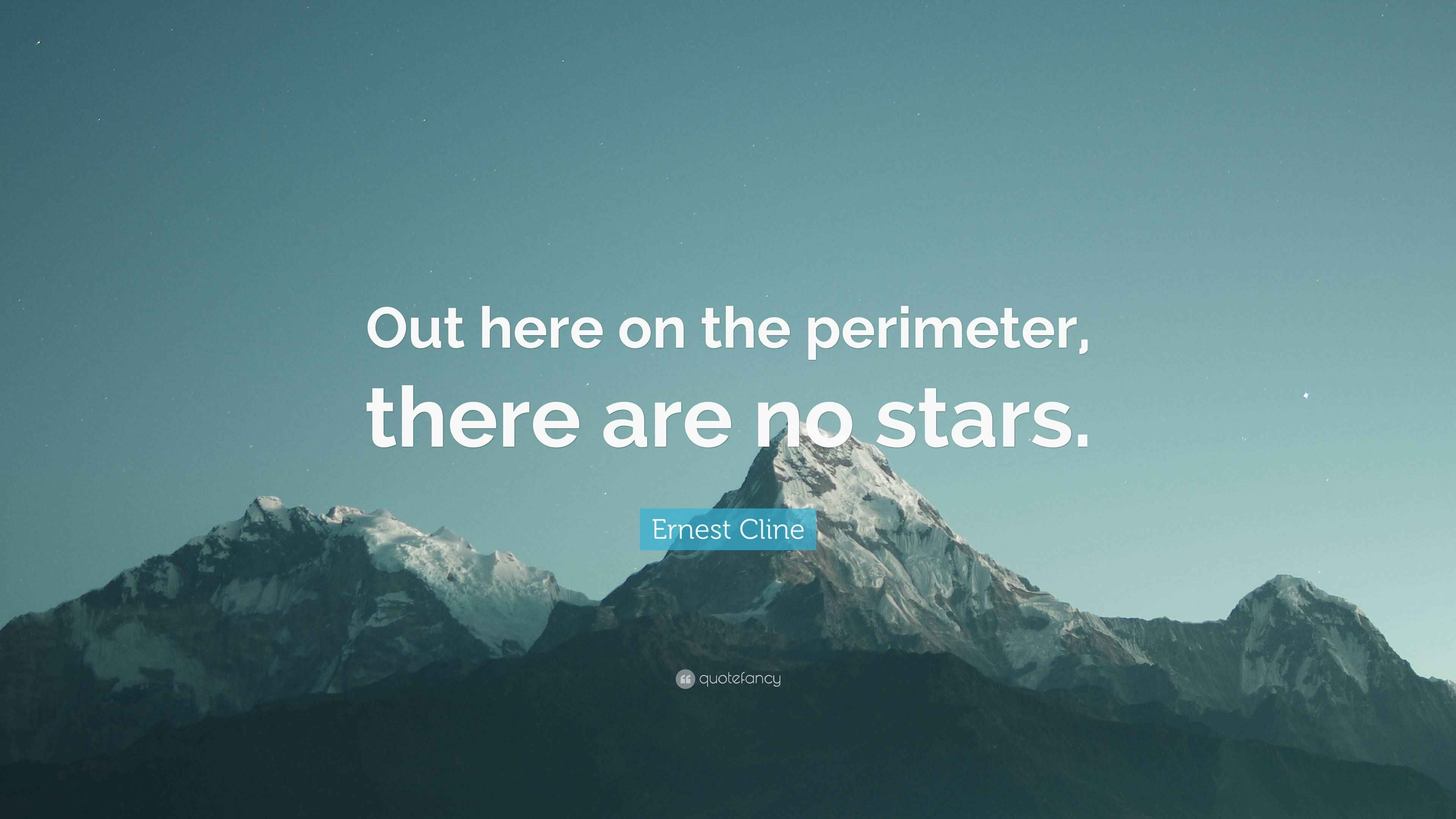 Ernest Cline Quote: “Out here on the perimeter, there are no stars.”