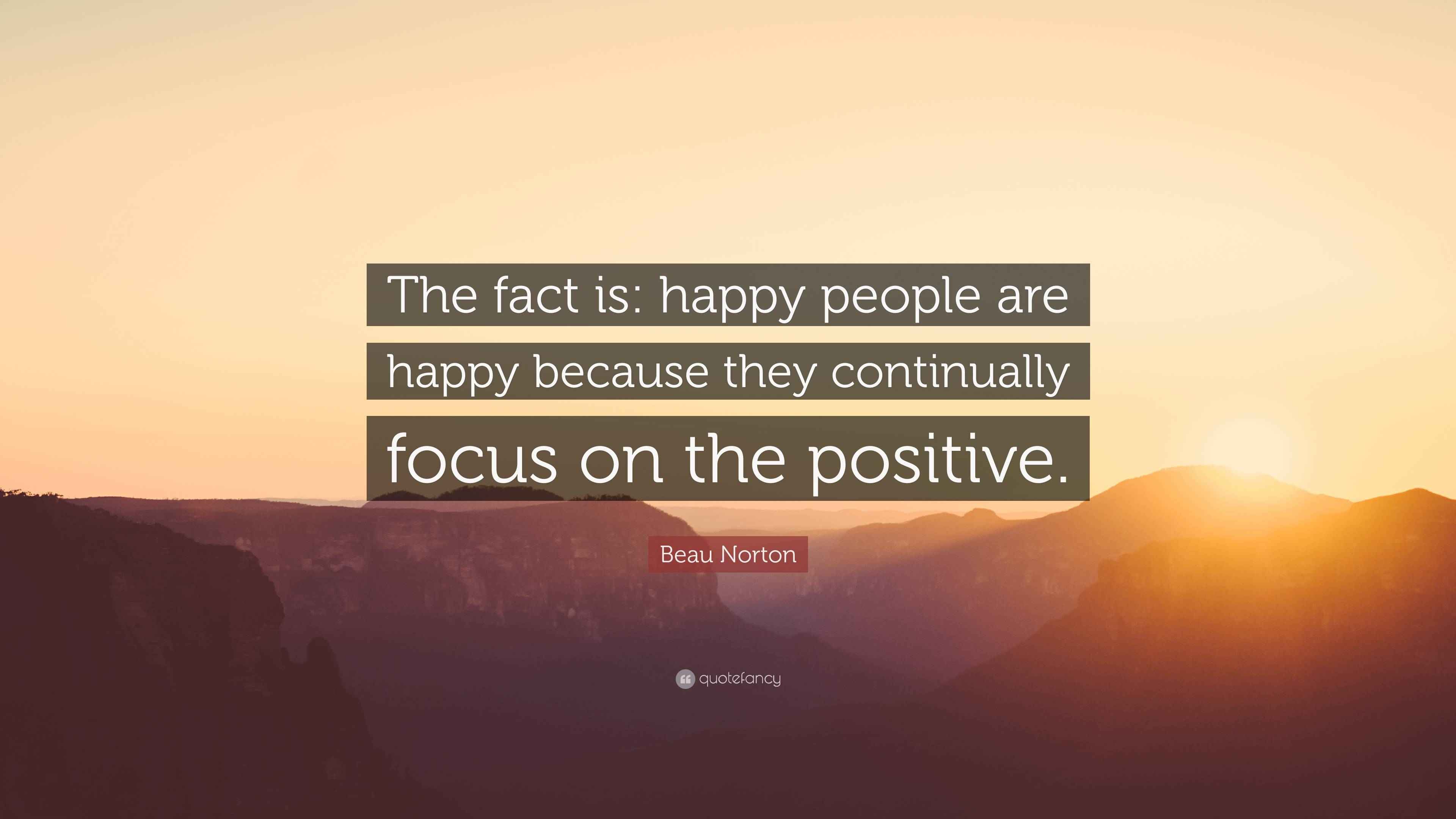 Beau Norton Quote: “The fact is: happy people are happy because they ...