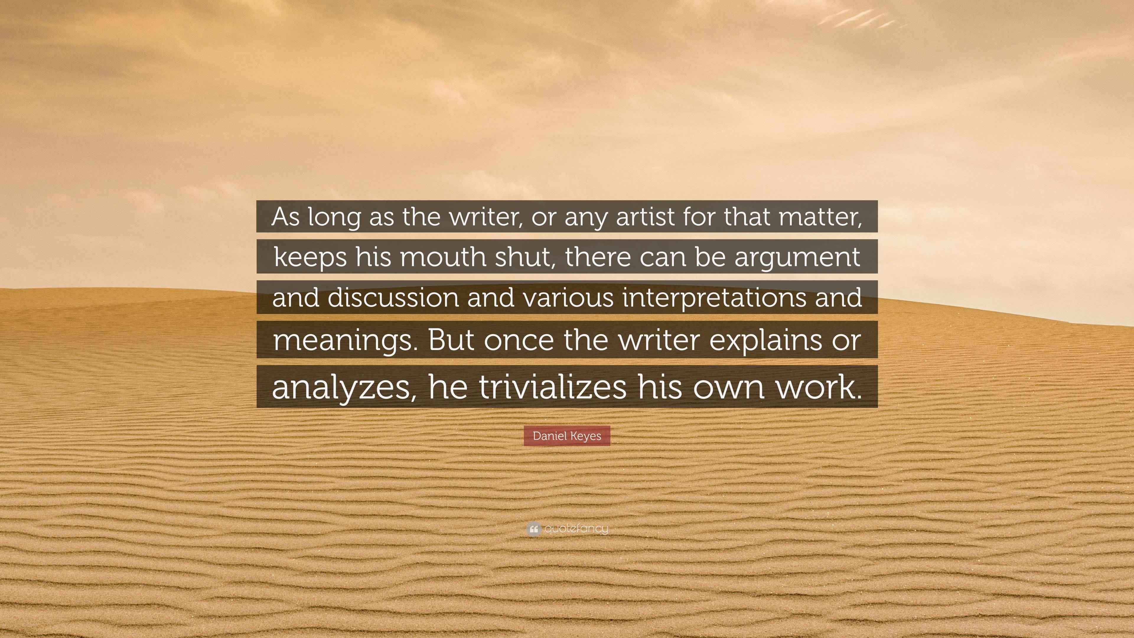Daniel Keyes Quote: “As long as the writer, or any artist for that ...