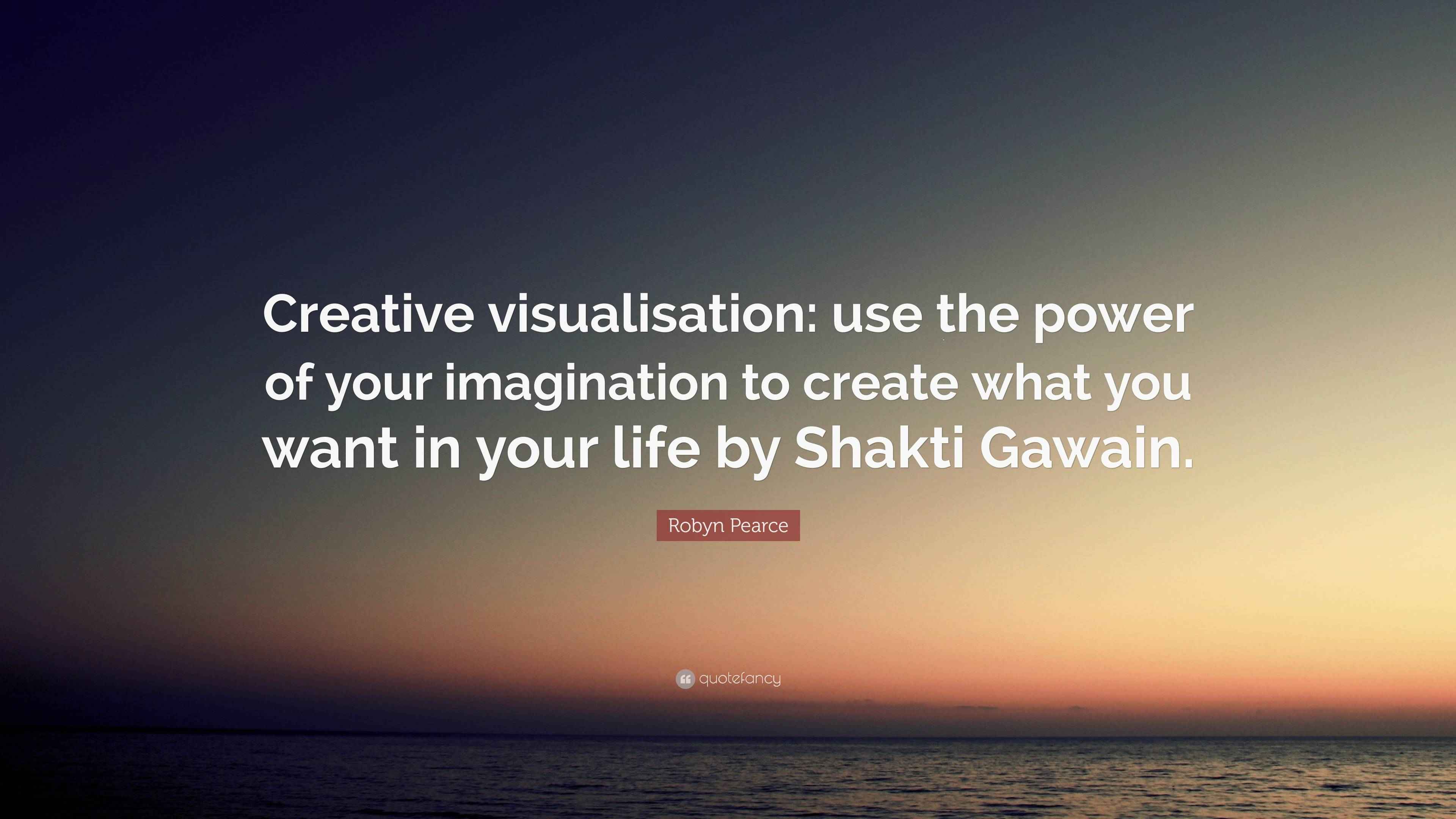 Robyn Pearce Quote: “Creative visualisation: use the power of your ...