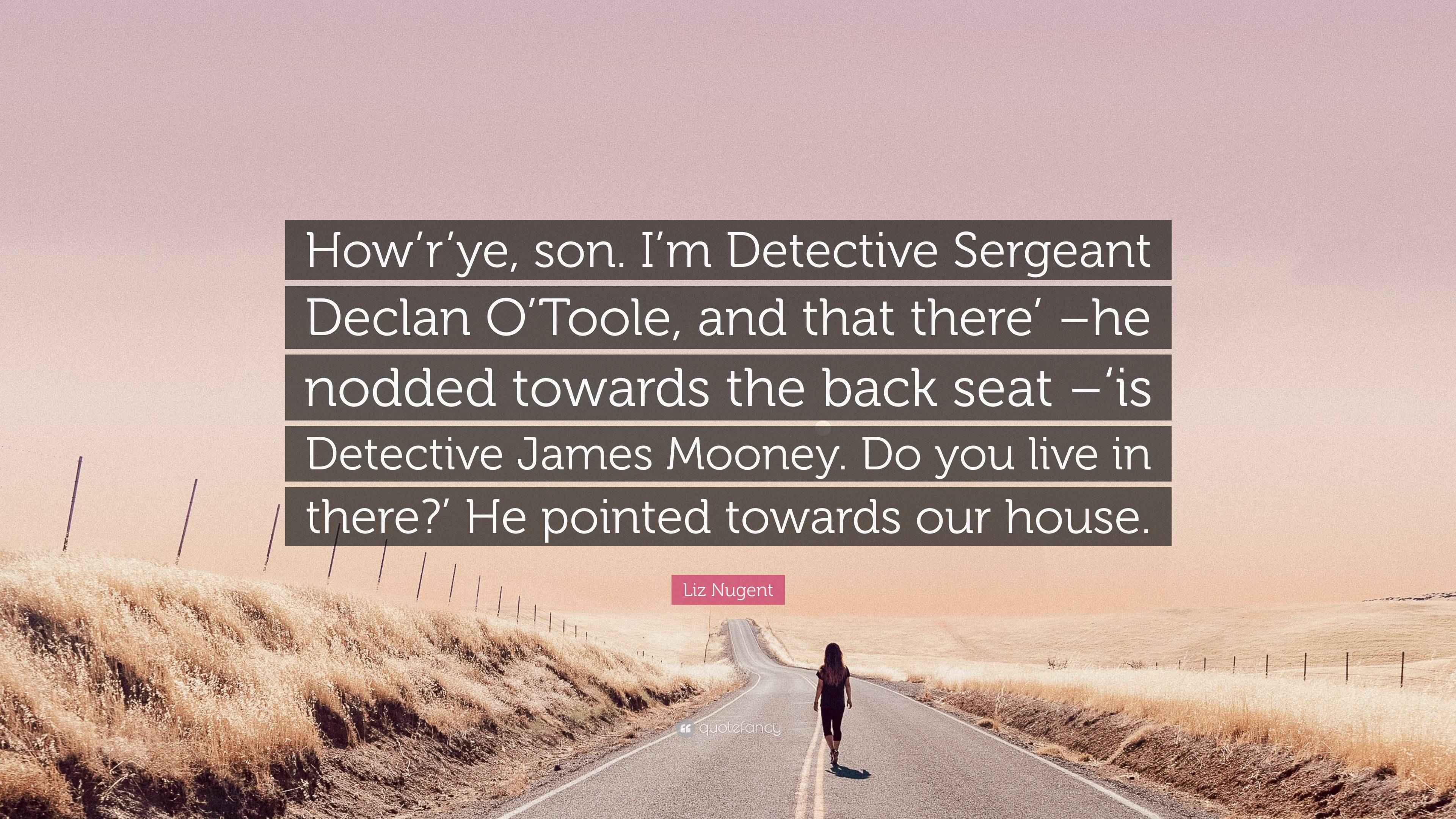 Liz Nugent Quote: “How’r’ye, son. I’m Detective Sergeant Declan O’Toole ...