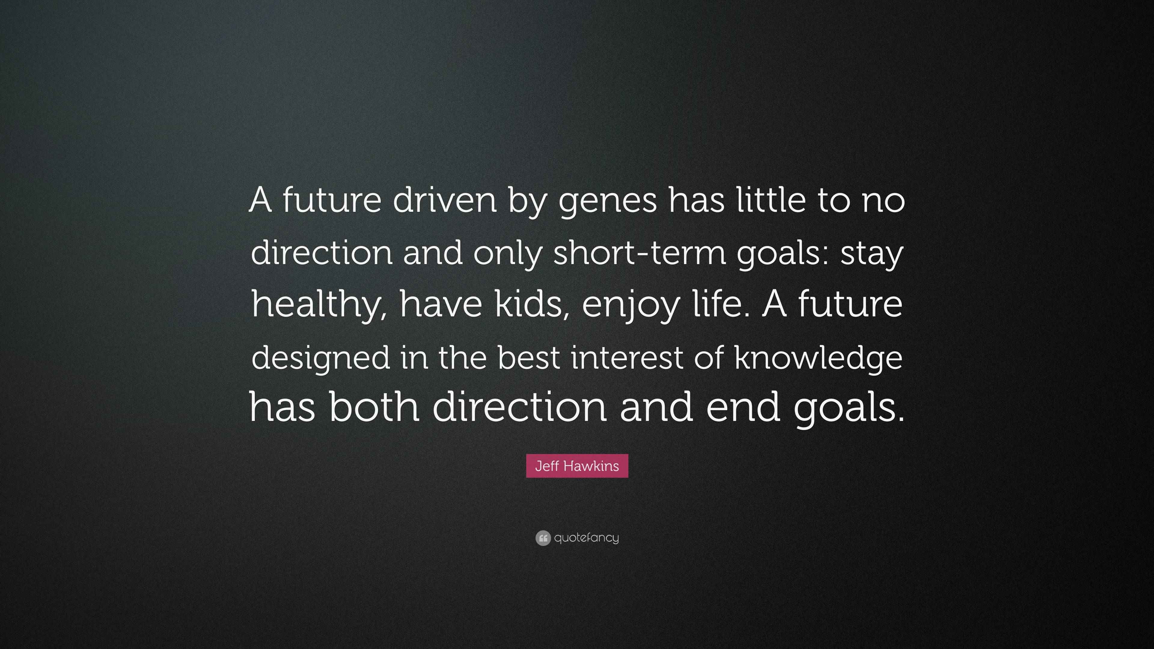 Jeff Hawkins Quote: “A future driven by genes has little to no ...