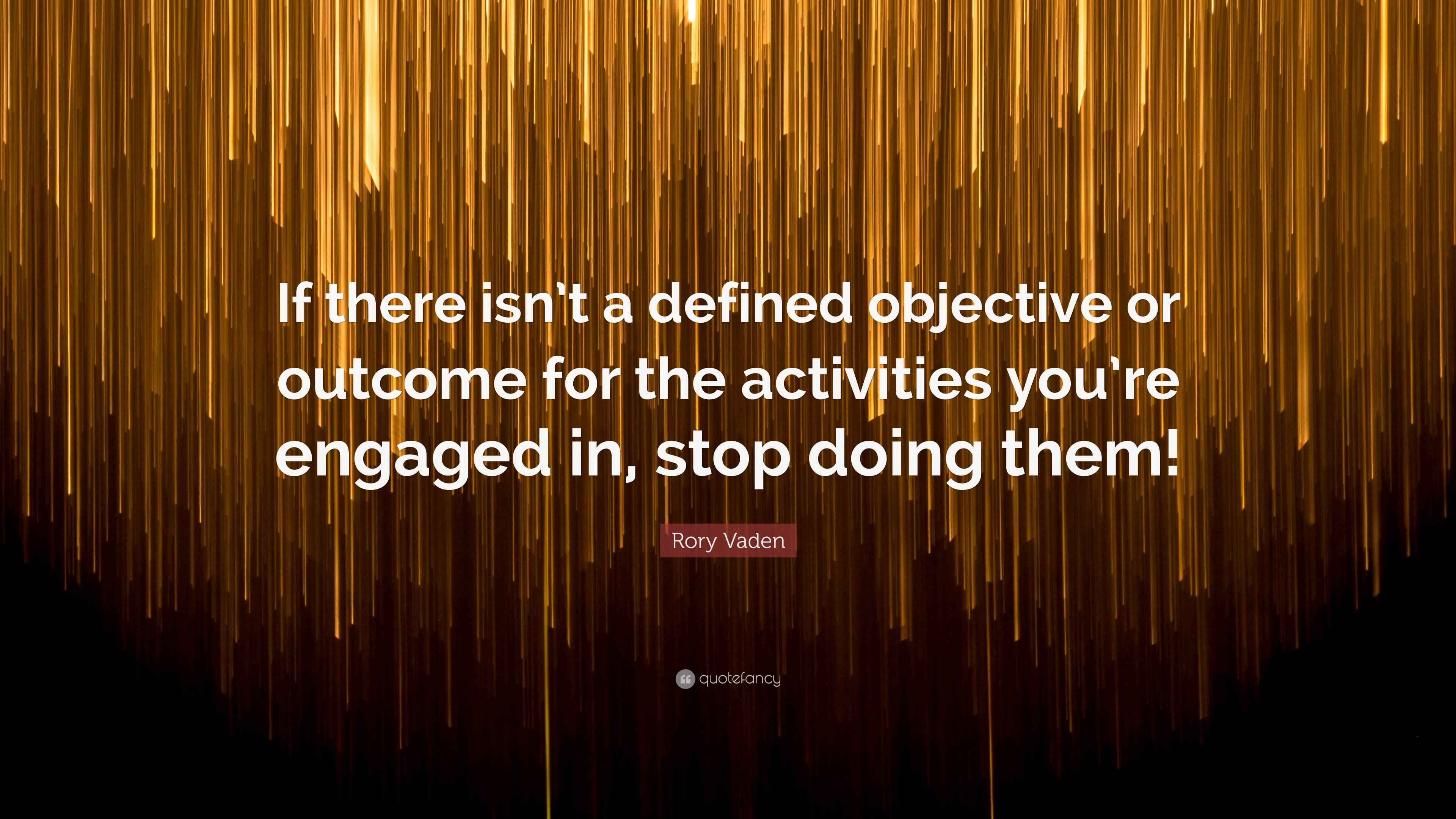 Rory Vaden Quote: “If there isn’t a defined objective or outcome for ...