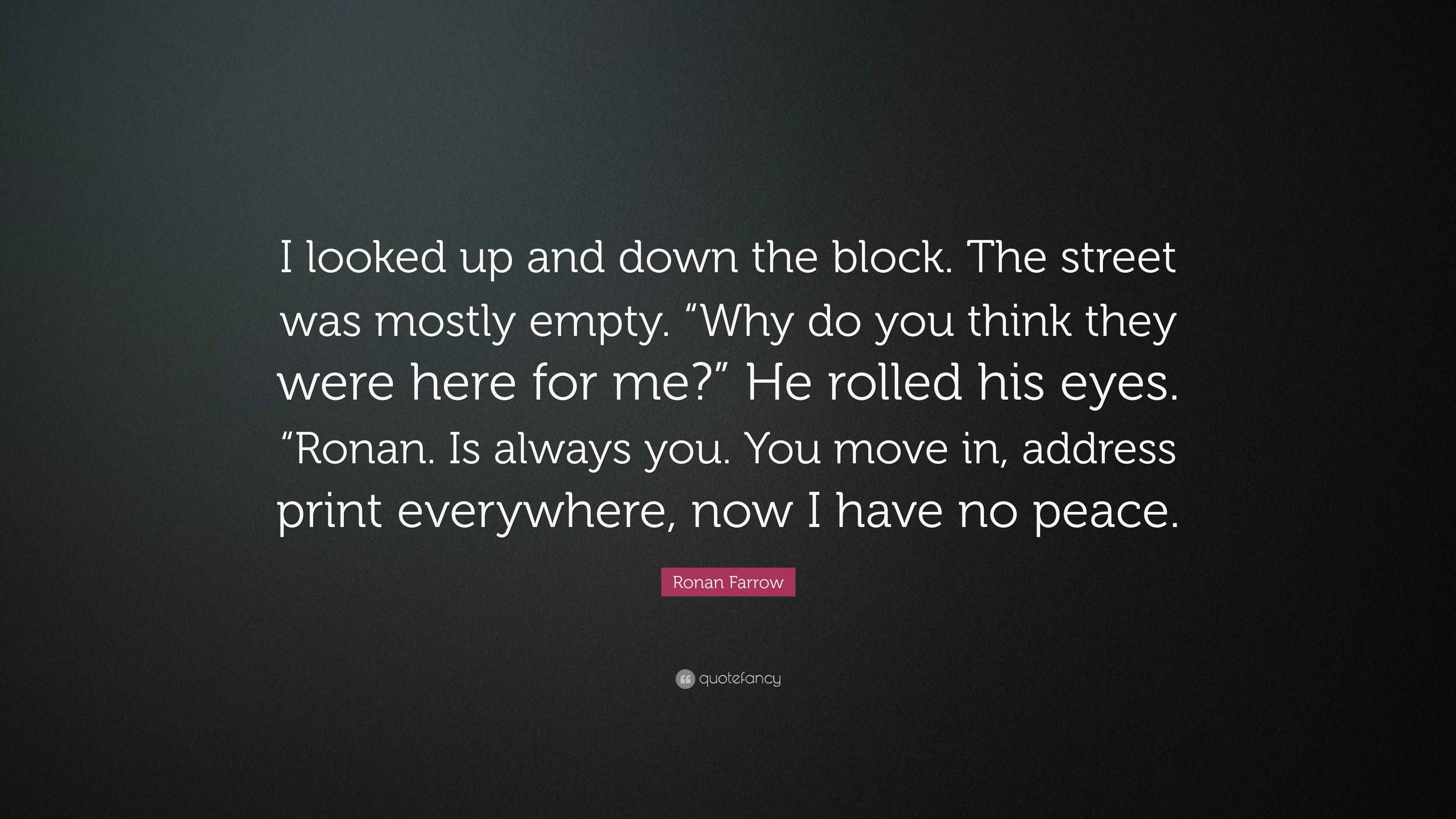 Ronan Farrow Quote: “I looked up and down the block. The street was ...