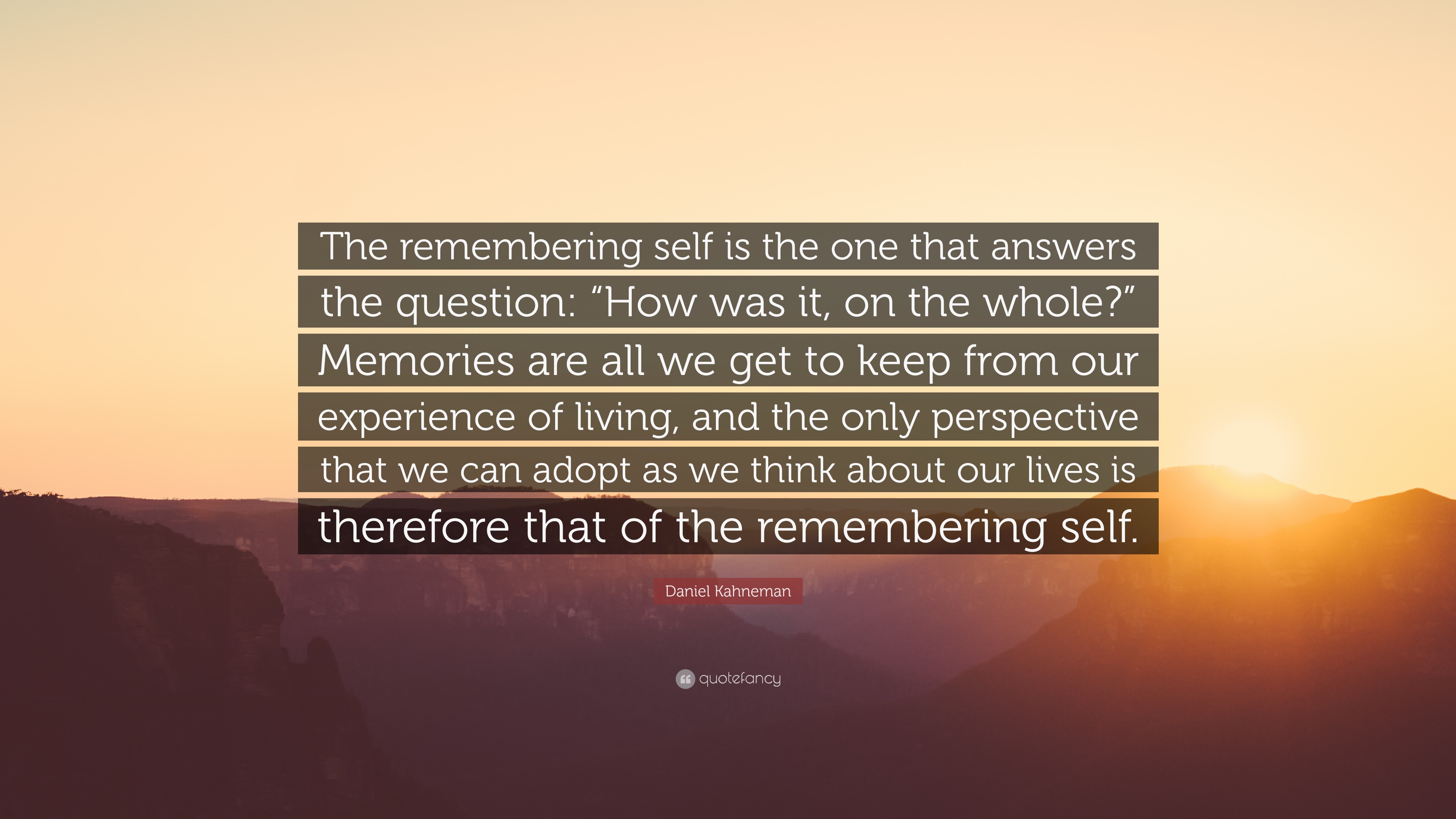Daniel Kahneman Quote: “The remembering self is the one that answers ...