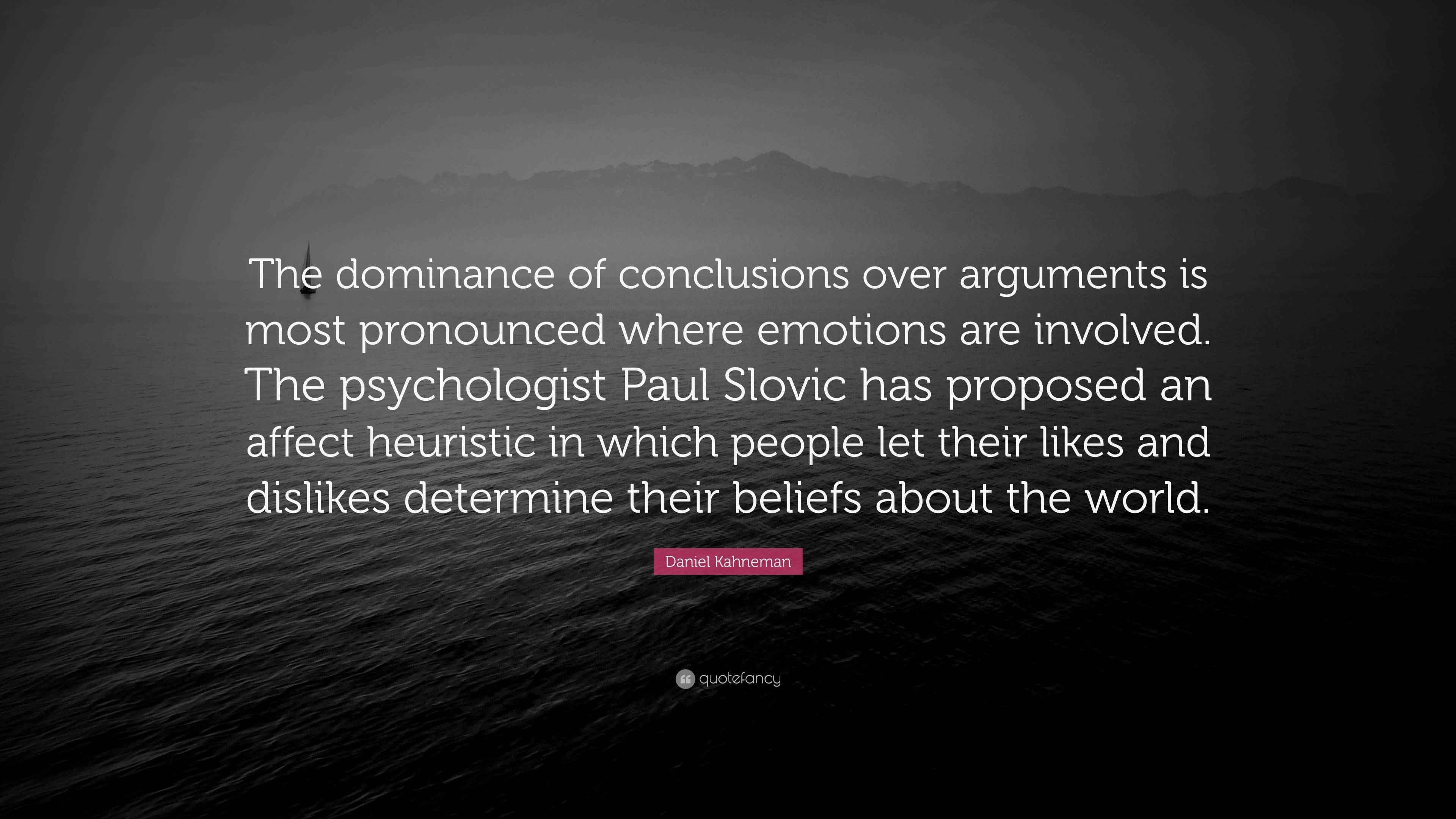 Daniel Kahneman Quote: “The dominance of conclusions over arguments is ...