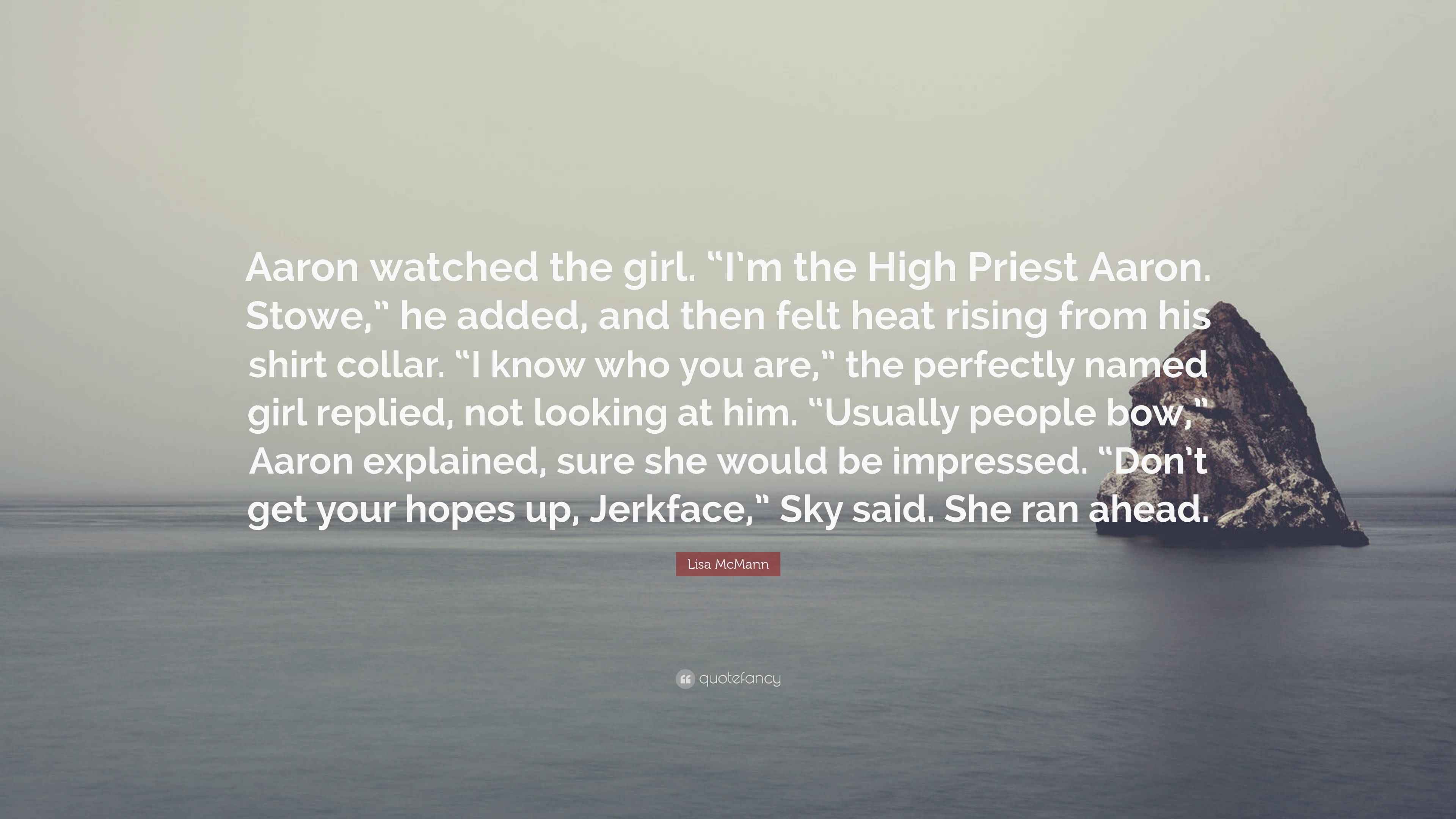 Lisa McMann Quote: “Aaron watched the girl. “I’m the High Priest Aaron ...