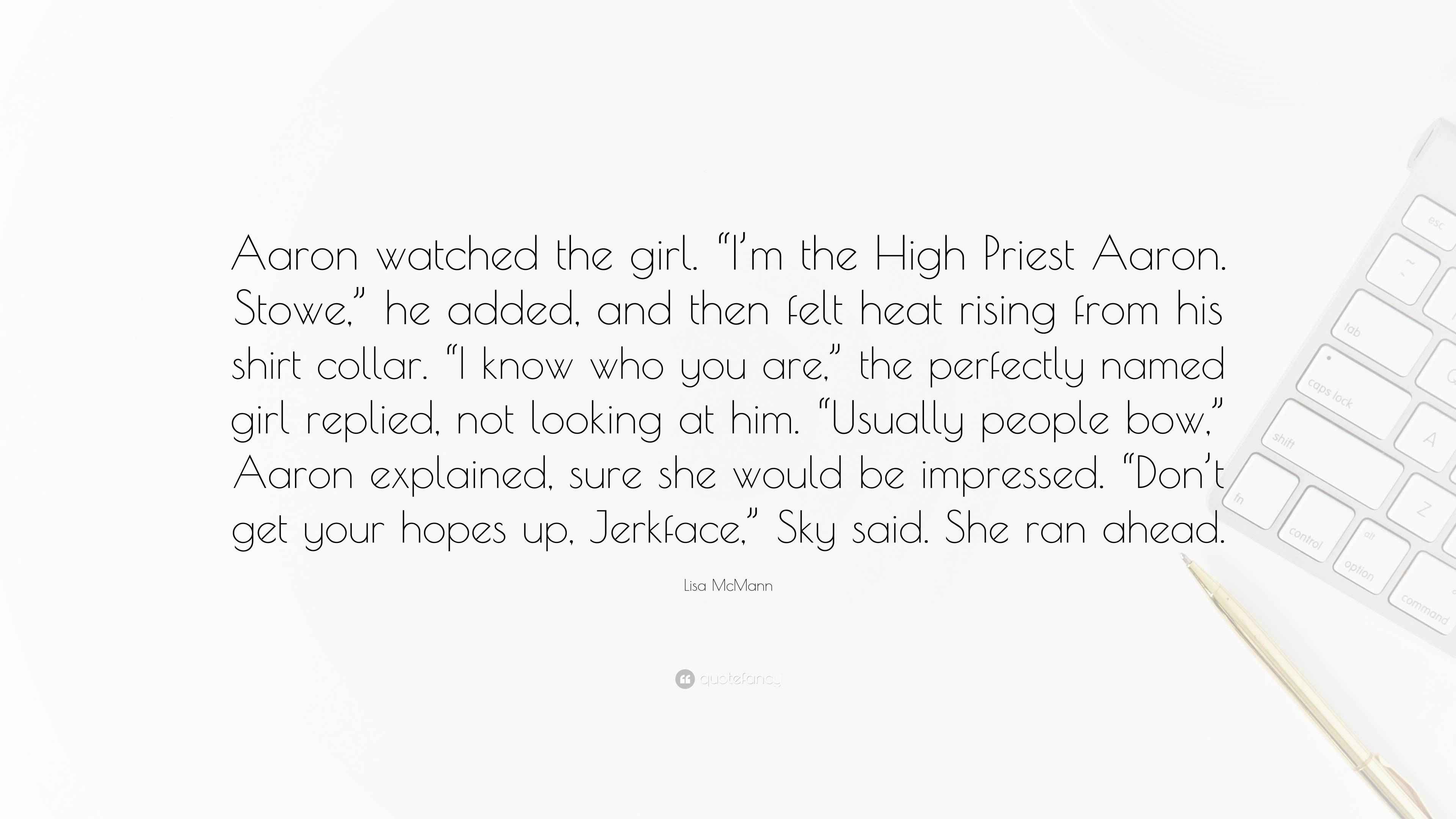 Lisa McMann Quote: “Aaron watched the girl. “I’m the High Priest Aaron ...