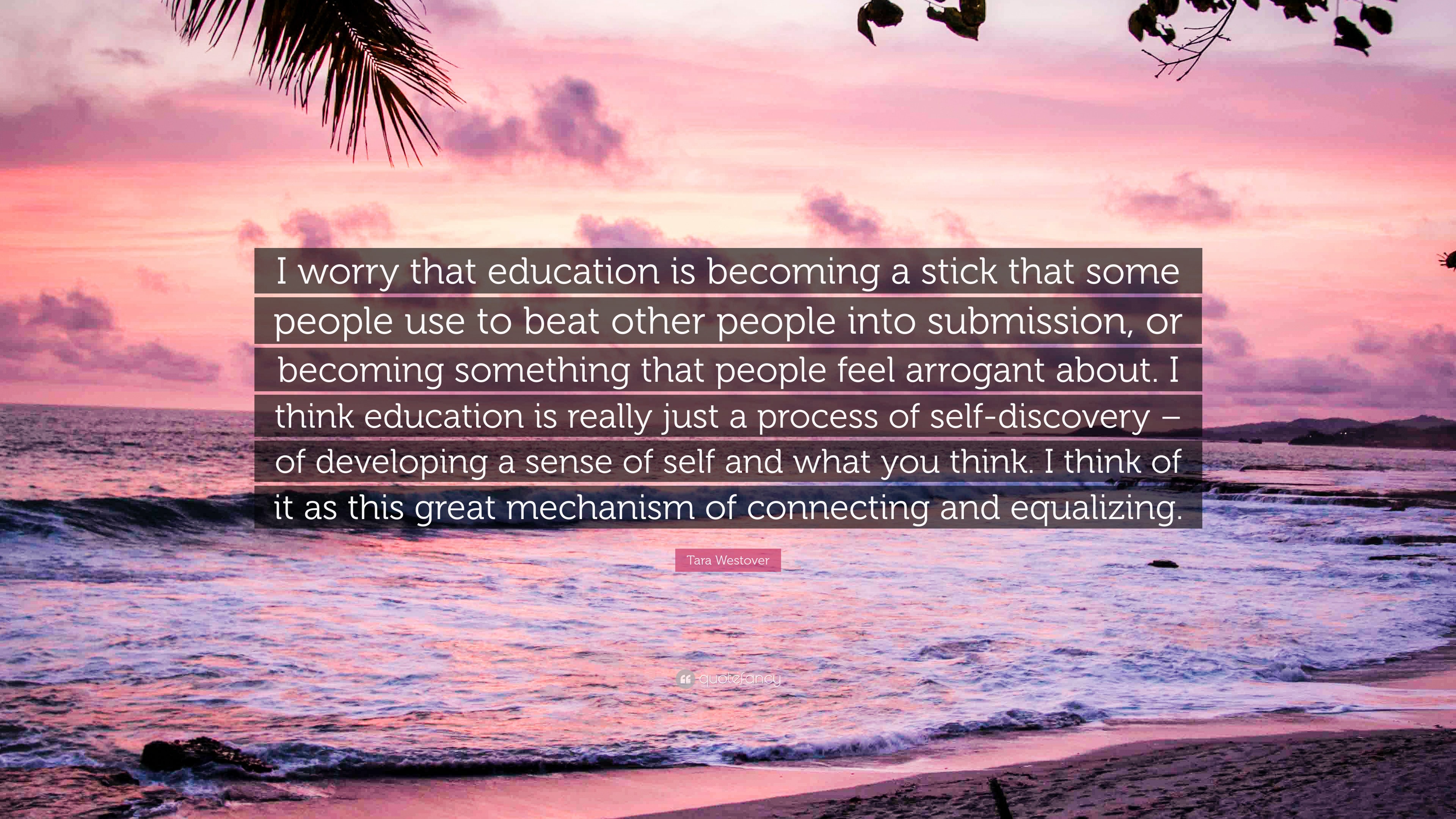 Tara Westover Quote: “I worry that education is becoming a stick that ...