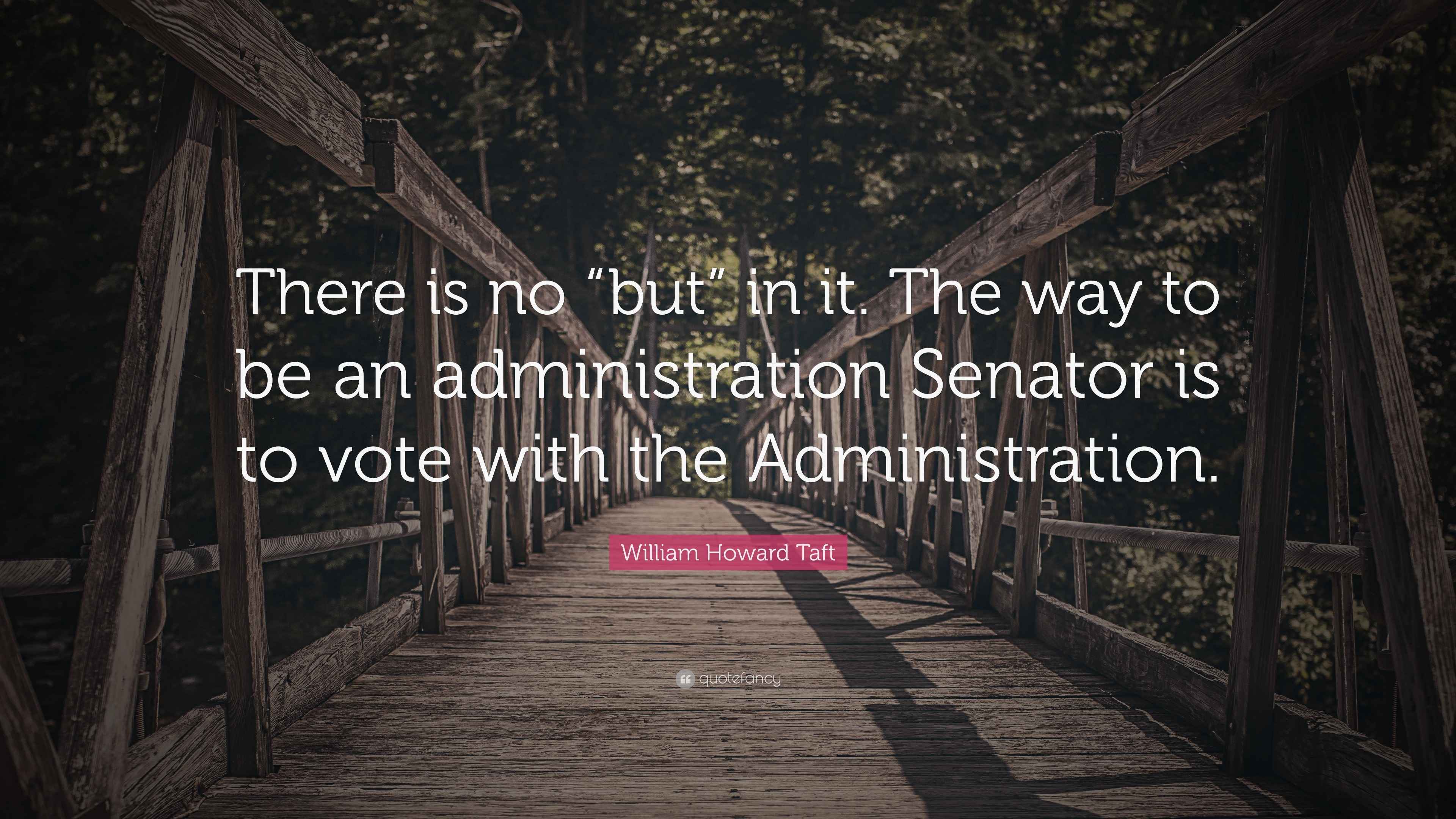 William Howard Taft Quote: “There is no “but” in it. The way to be an ...