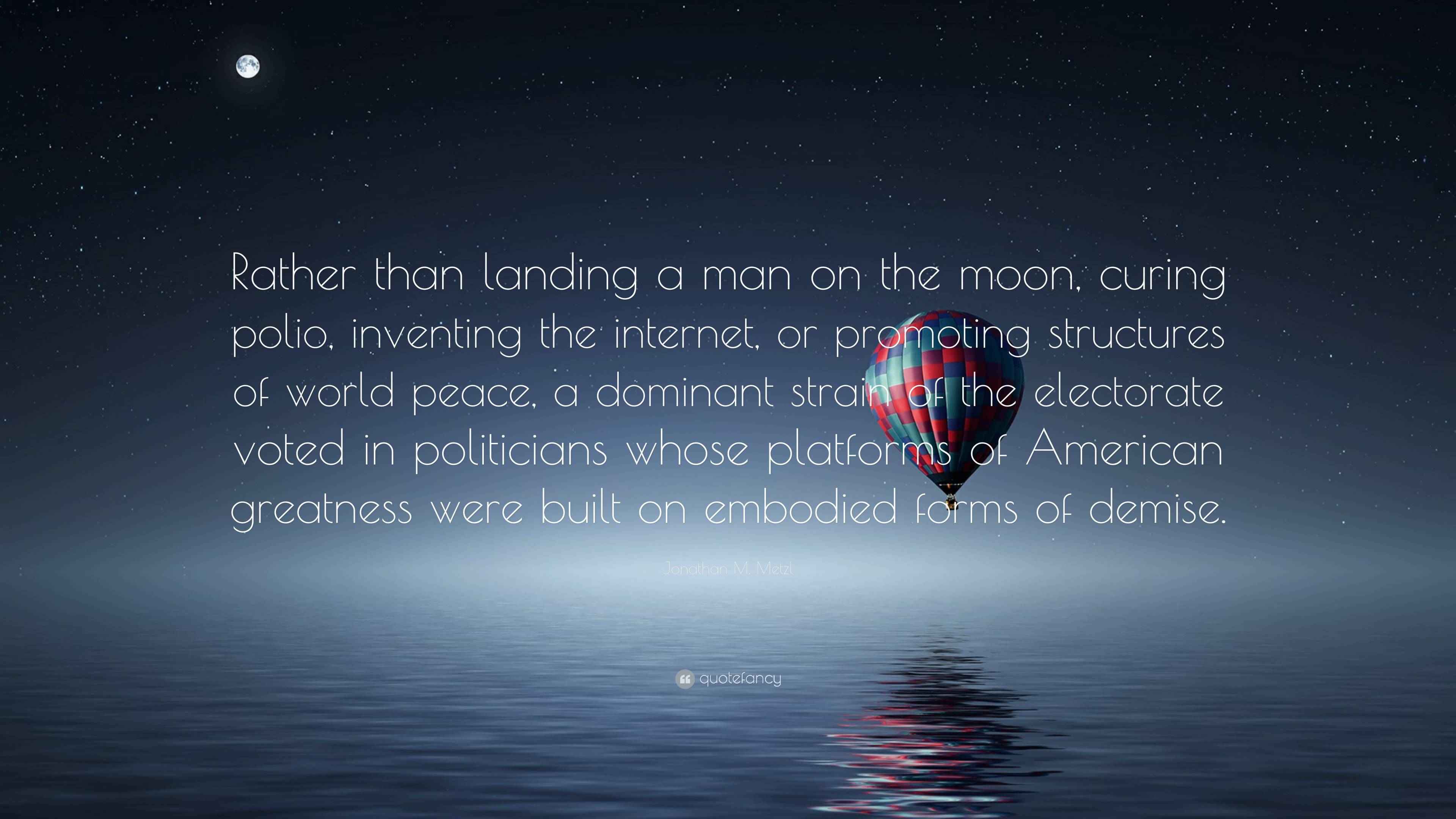 Jonathan M. Metzl Quote: “Rather than landing a man on the moon, curing ...