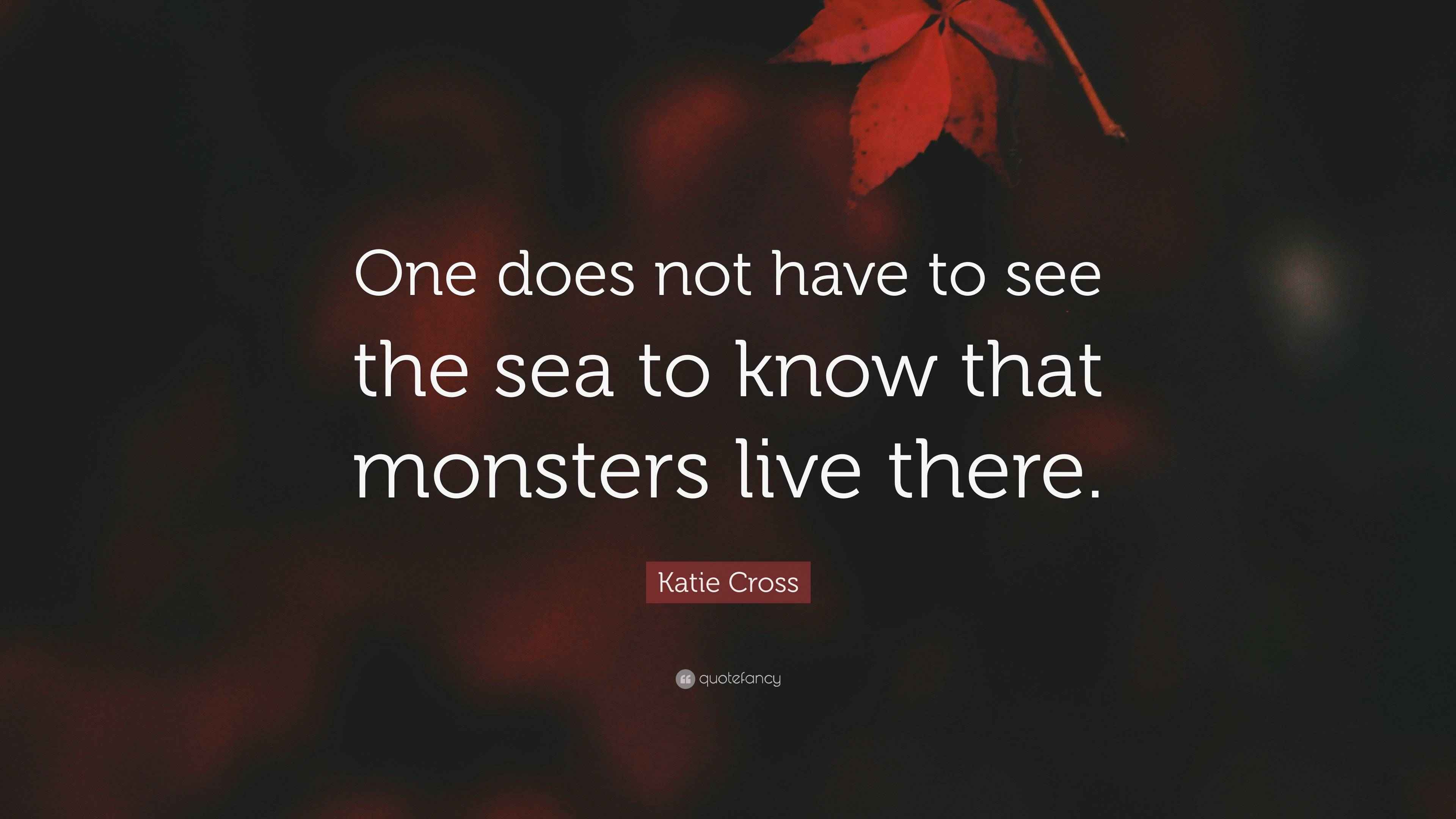 Katie Cross Quote: “One does not have to see the sea to know that ...